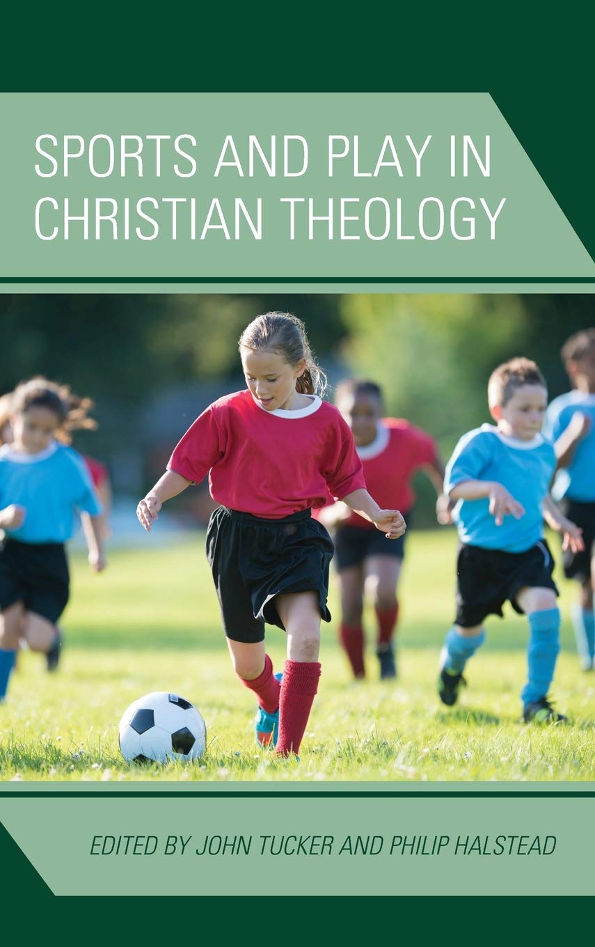 Sports and Play in Christian Theology by John Tucker | Goodreads