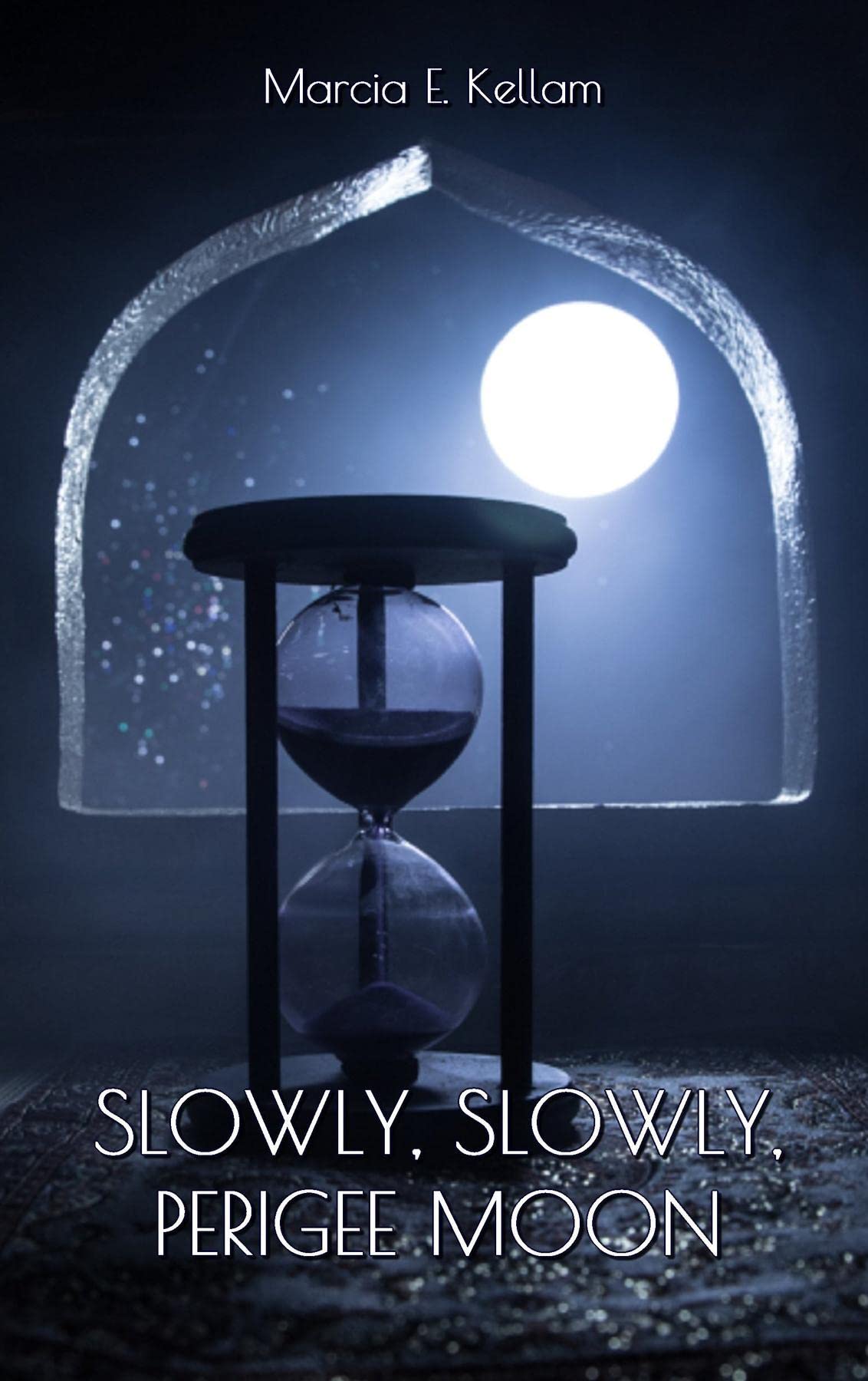 Slowly, Slowly, Perigee Moon by Marcia E. Kellam | Goodreads