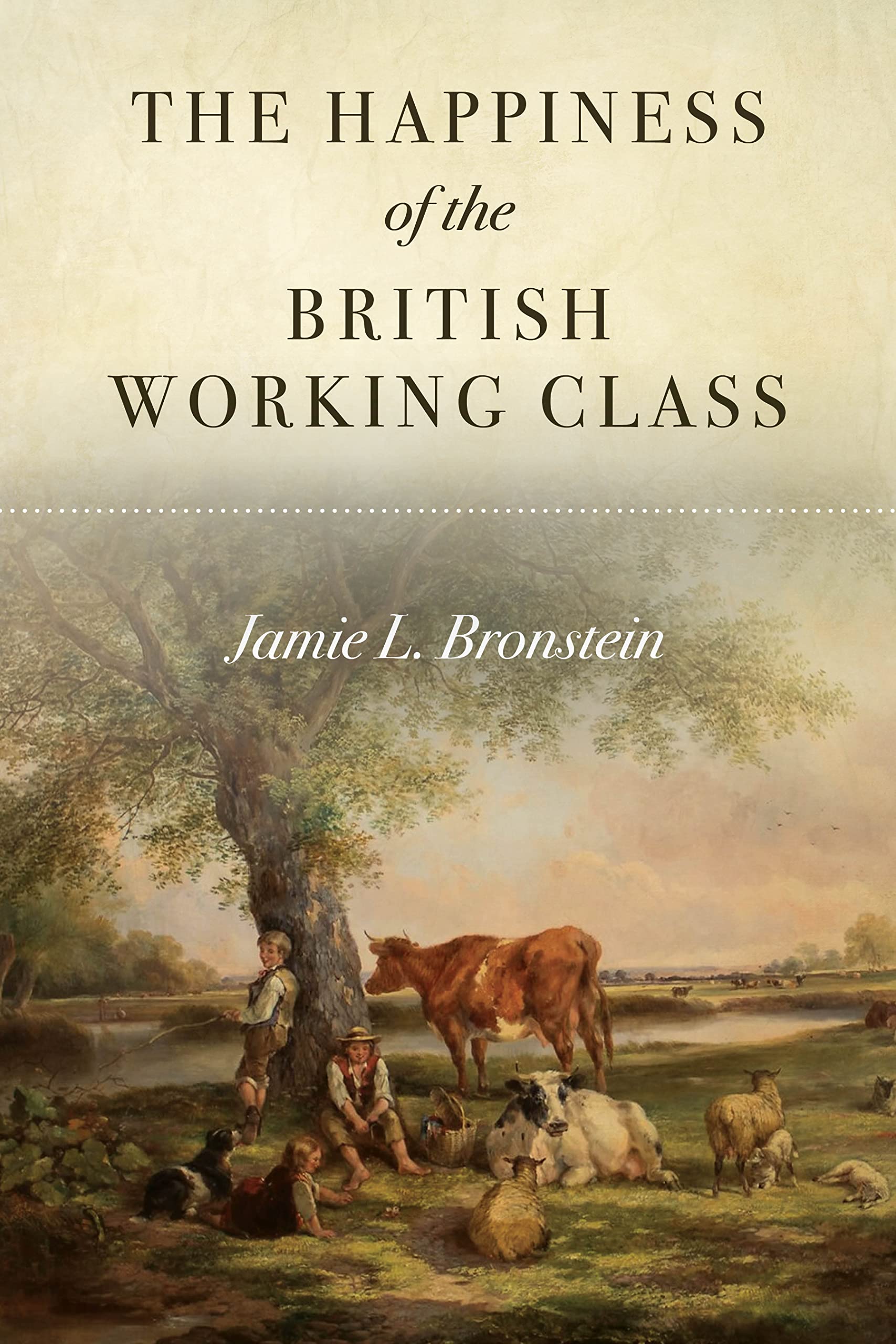 The Happiness of the British Working Class by Jamie L. Bronstein ...