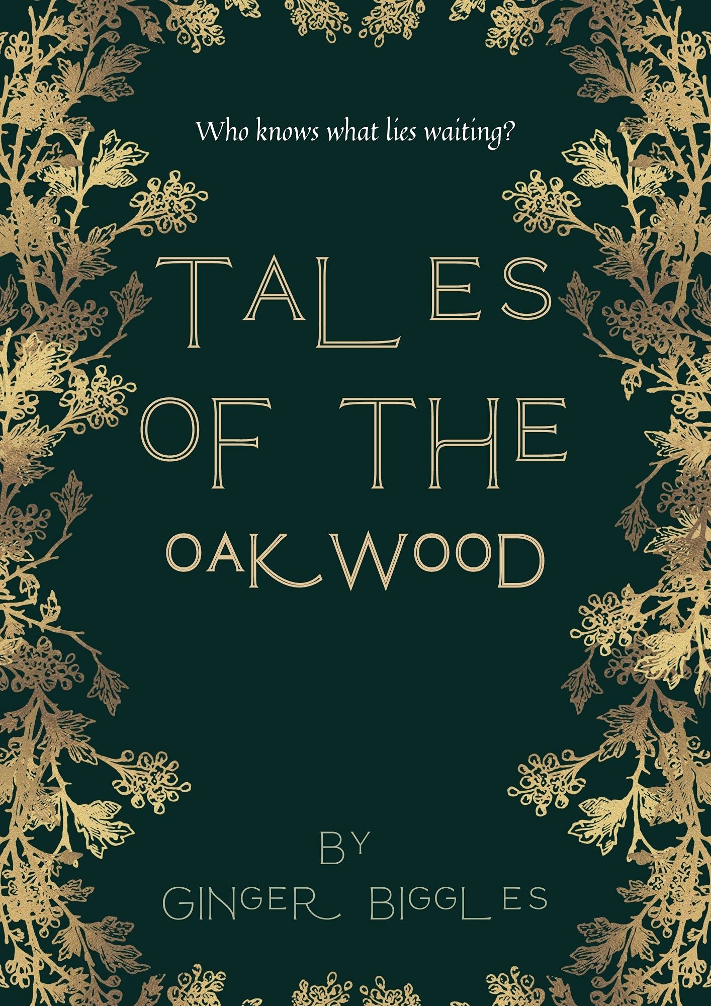 Tales of the oakwood: Who knows what lies waiting? by Ginger Biggles ...