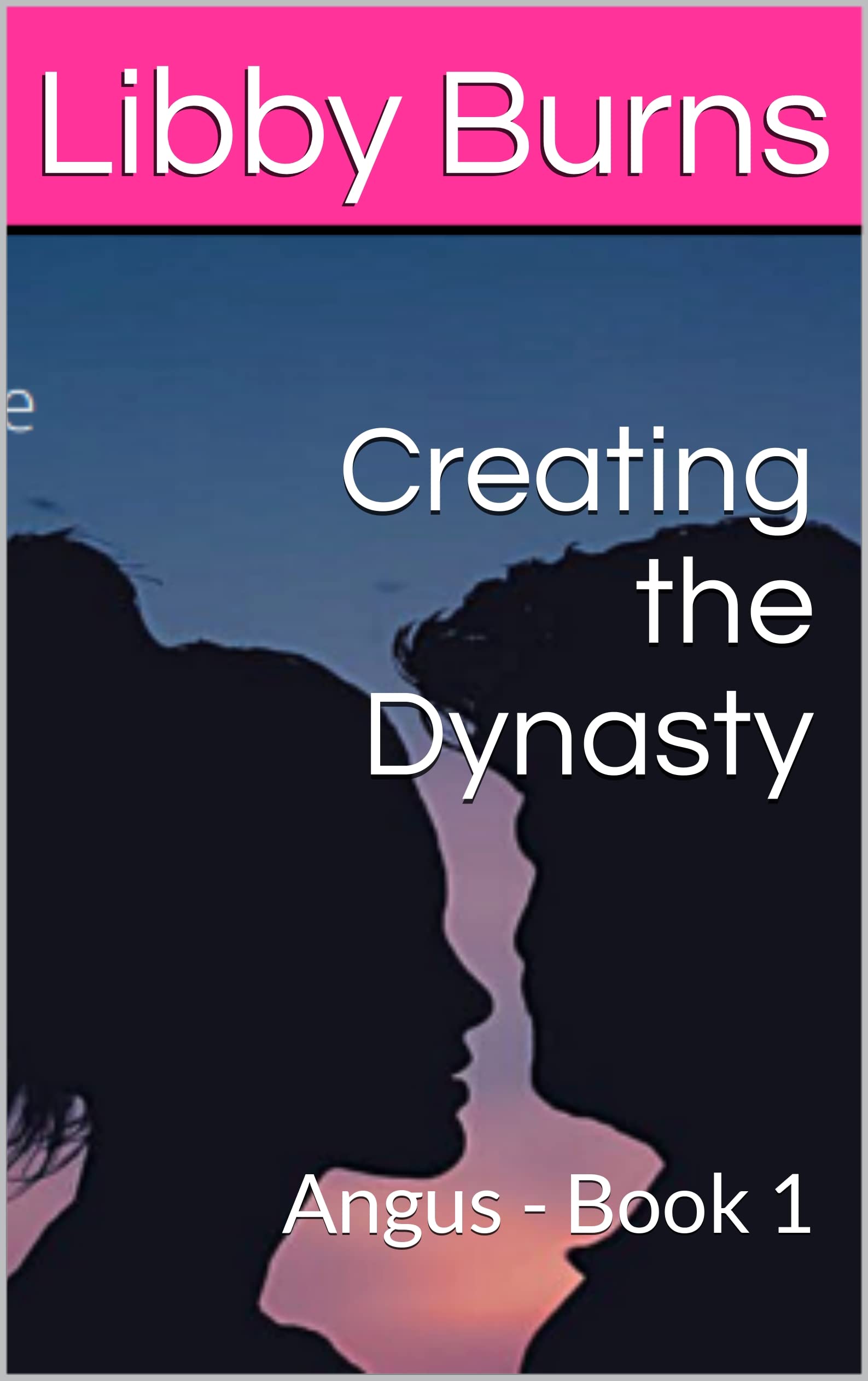 Creating the Dynasty: Angus - Book 1 by Libby Burns | Goodreads