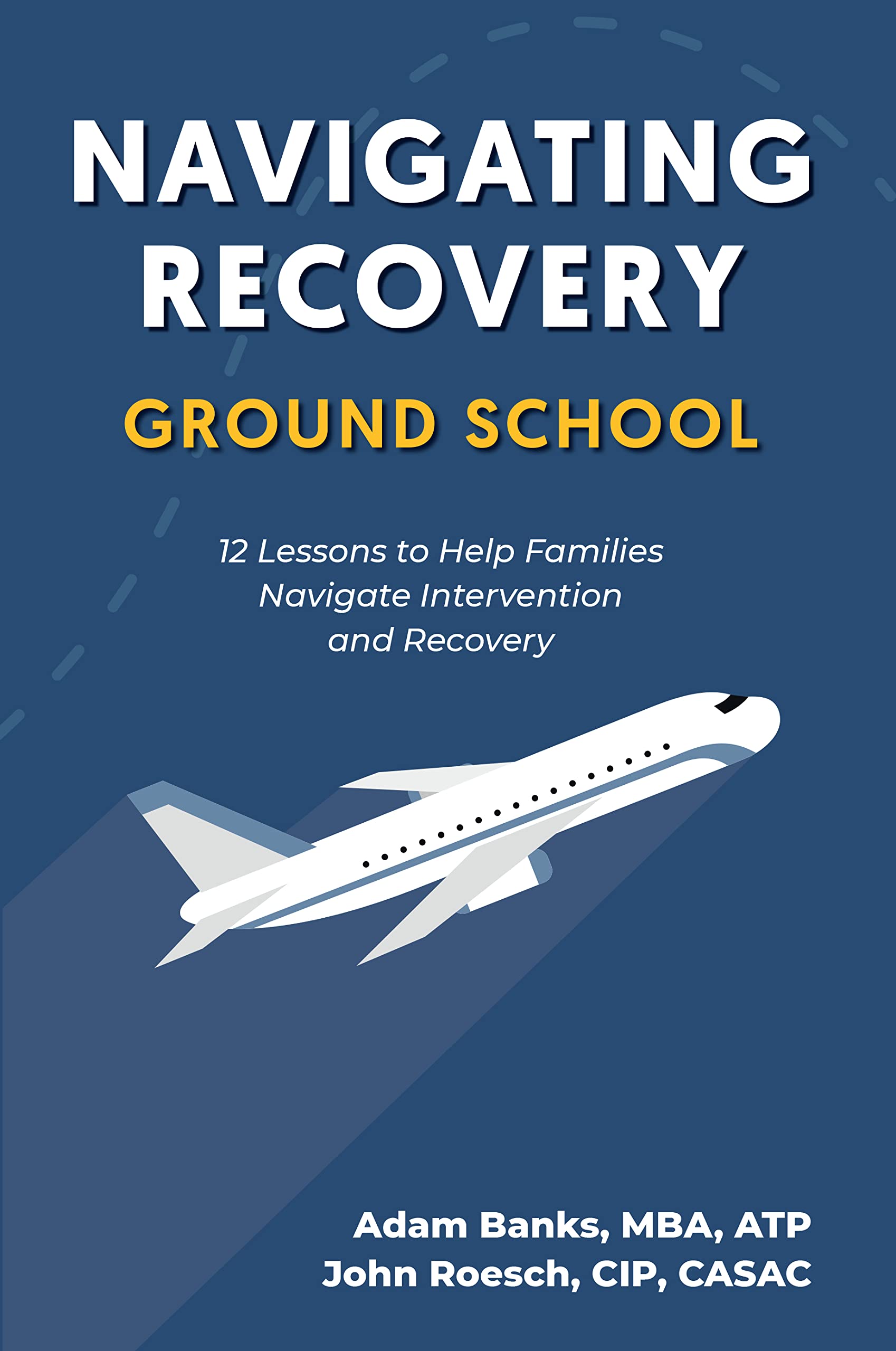 Navigating Recovery Ground School: 12 Lessons to Help Families Navigate ...