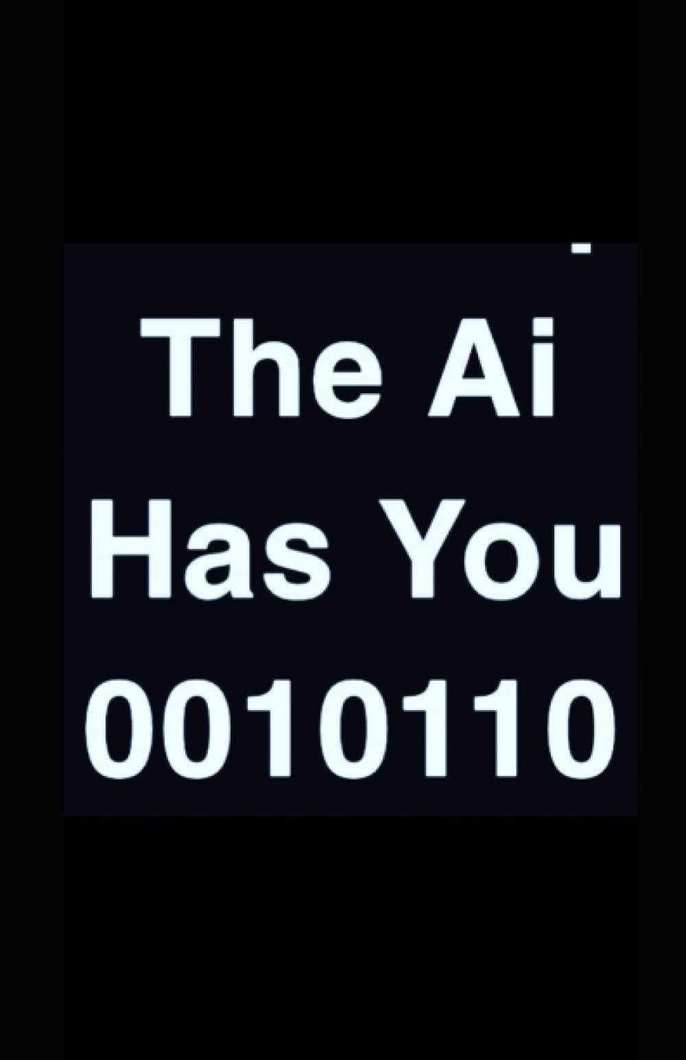 Code 0010110 FOUND YOU. THE Ai HAS YOU: The Future of human Evolution ...