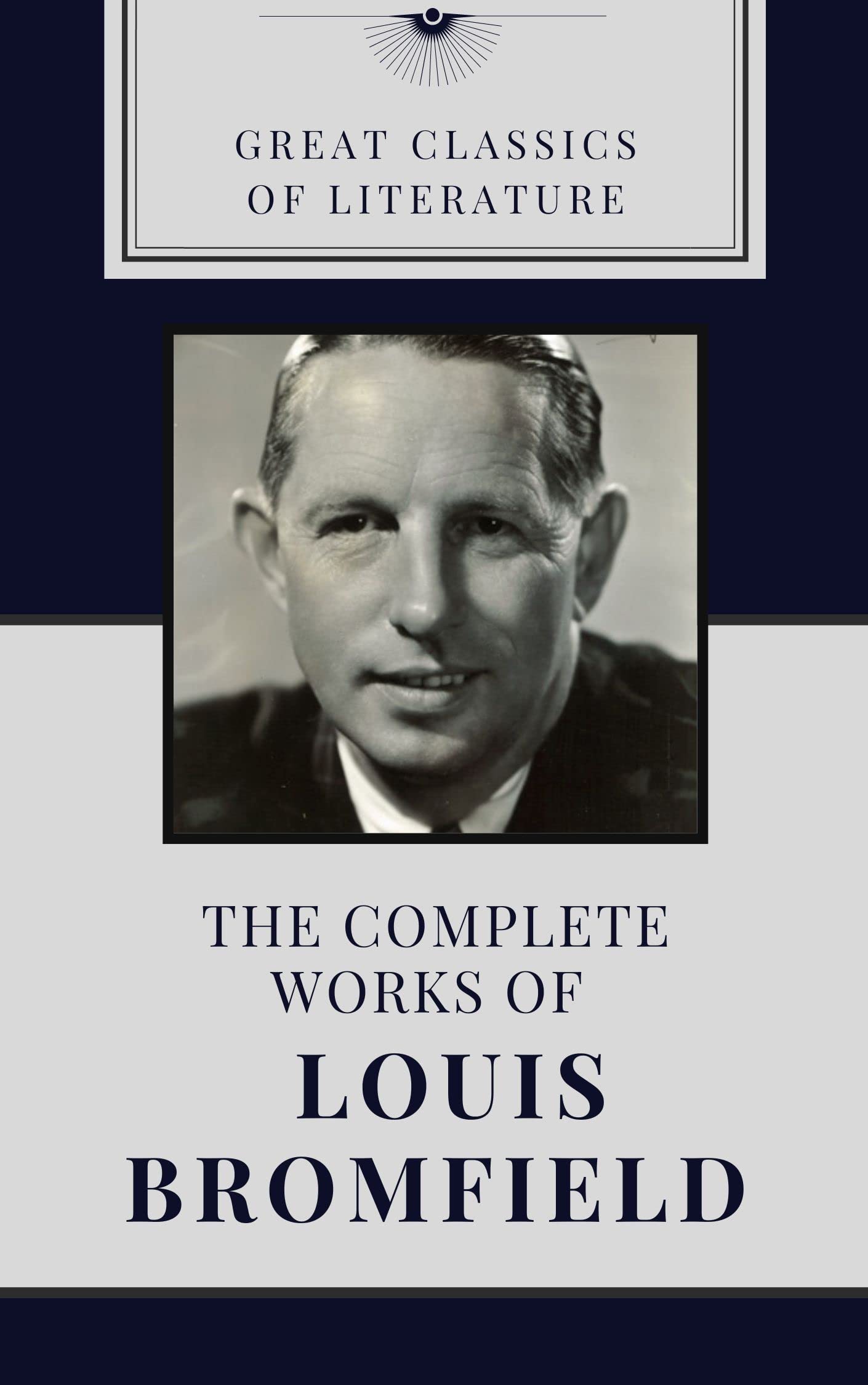 THE COMPLETE WORKS OF LOUIS BROMFIELD (Classic Book): With Illustration ...