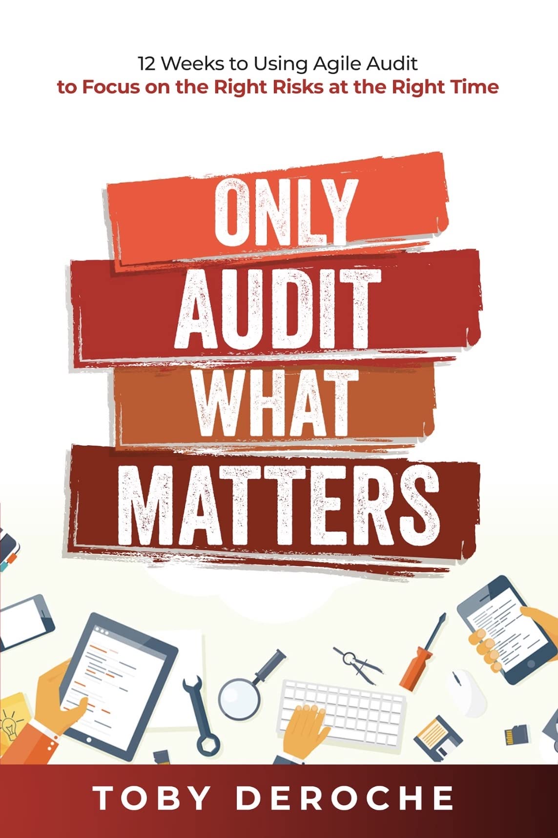 Only Audit What Matters: 12 Weeks to Using Agile Audit to Focus on the ...