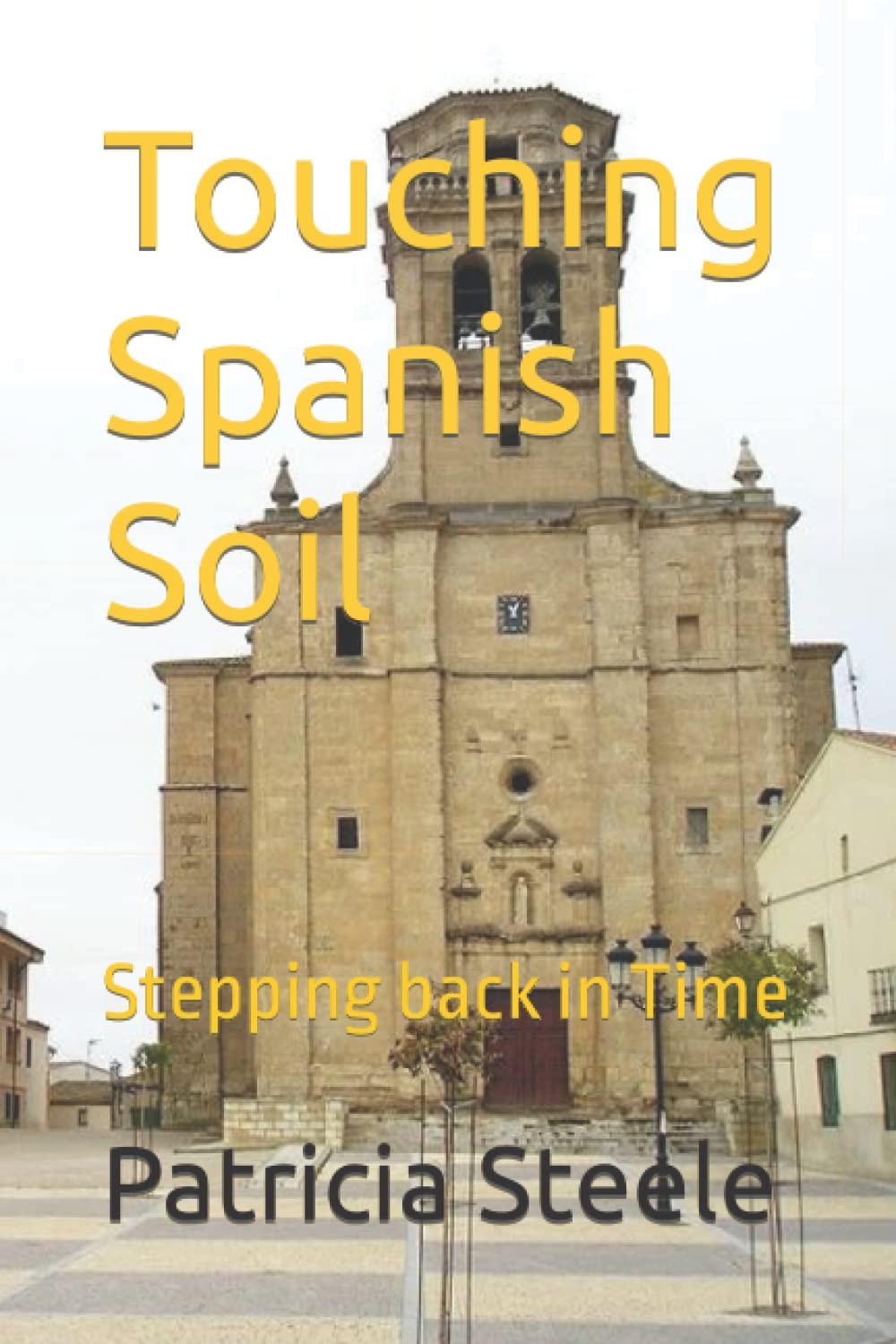 Touching Spanish Soil: Stepping back in Time by Patricia Ruiz Steele ...