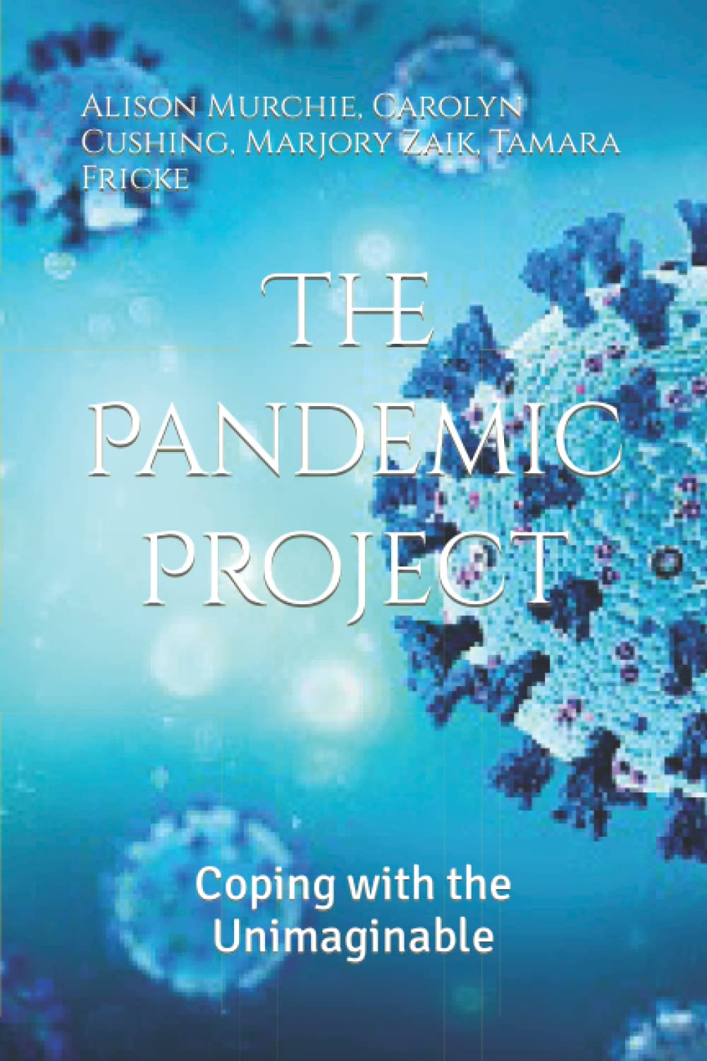 The Pandemic Project: Coping with the Unimaginable by Alison Murchie ...