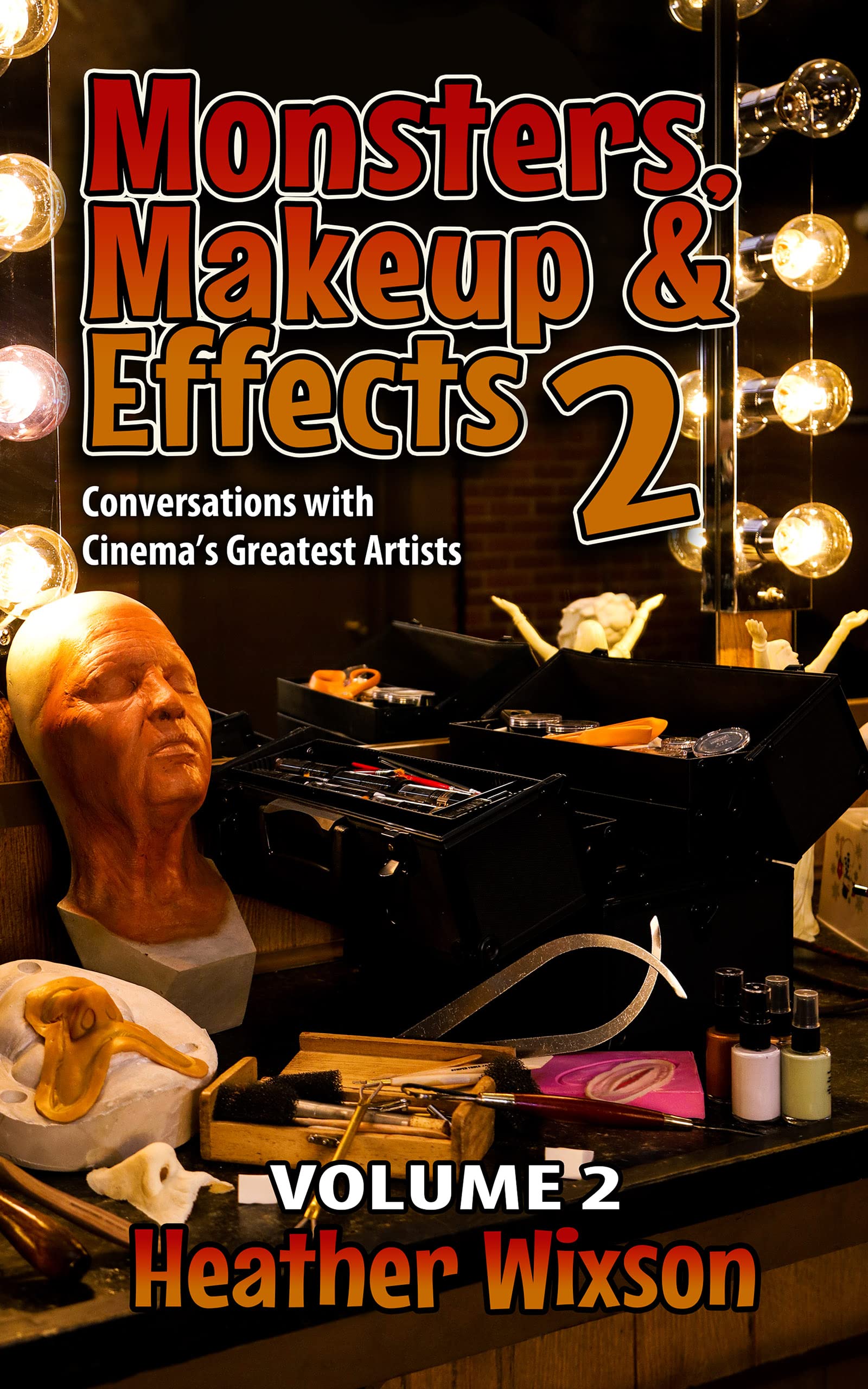Monsters, Makeup & Effects 2: Conversations with Cinema's Greatest ...