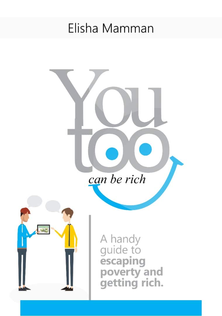 YOU TOO CAN BE RICH: A HANDY GUIDE TO ESCAPING POVERTY AND GETTING RICH by Elisha Mamman | Goodreads