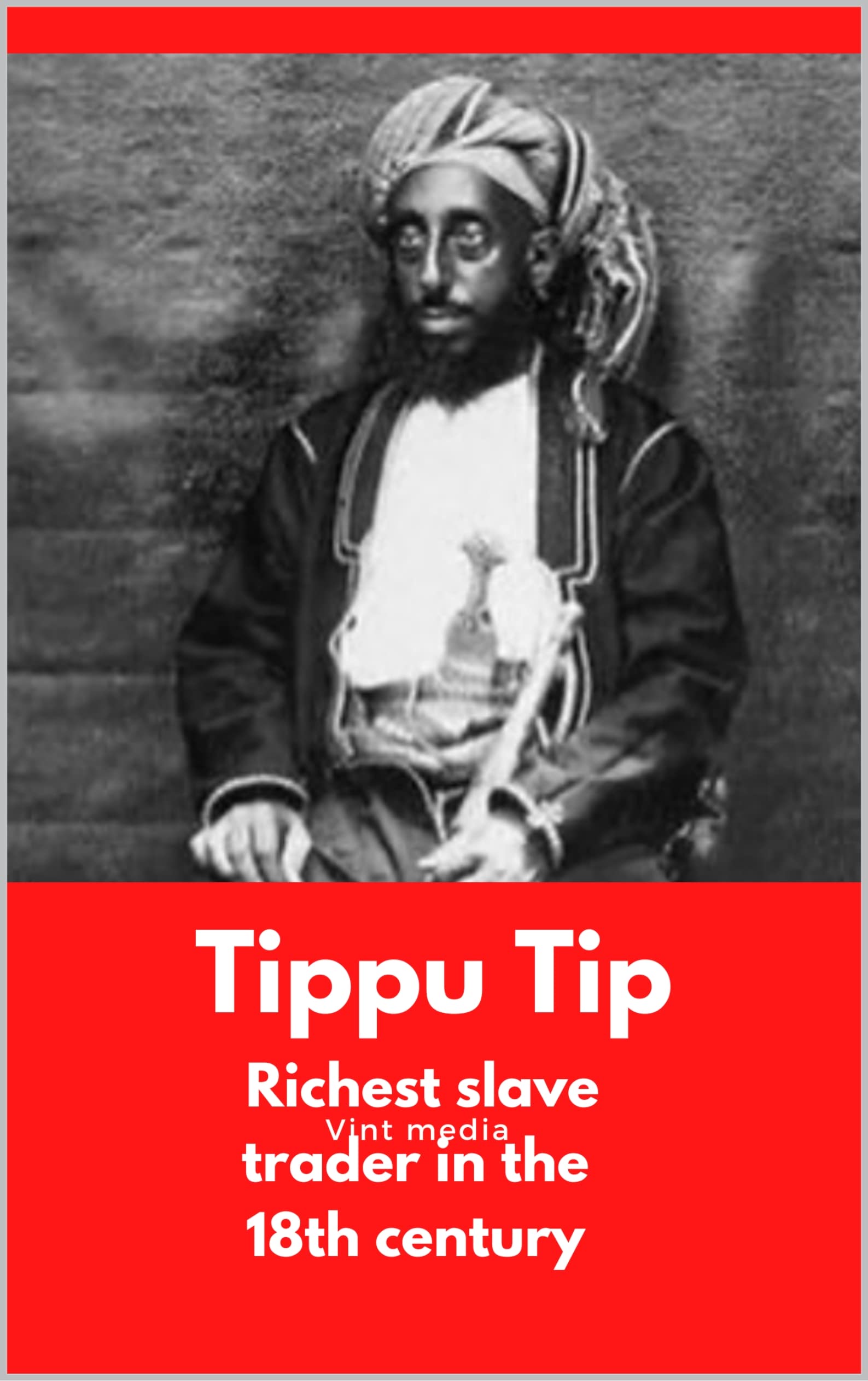 Tippu Tip : Richest Slave Trader in the 18th Century by Vint Media ...