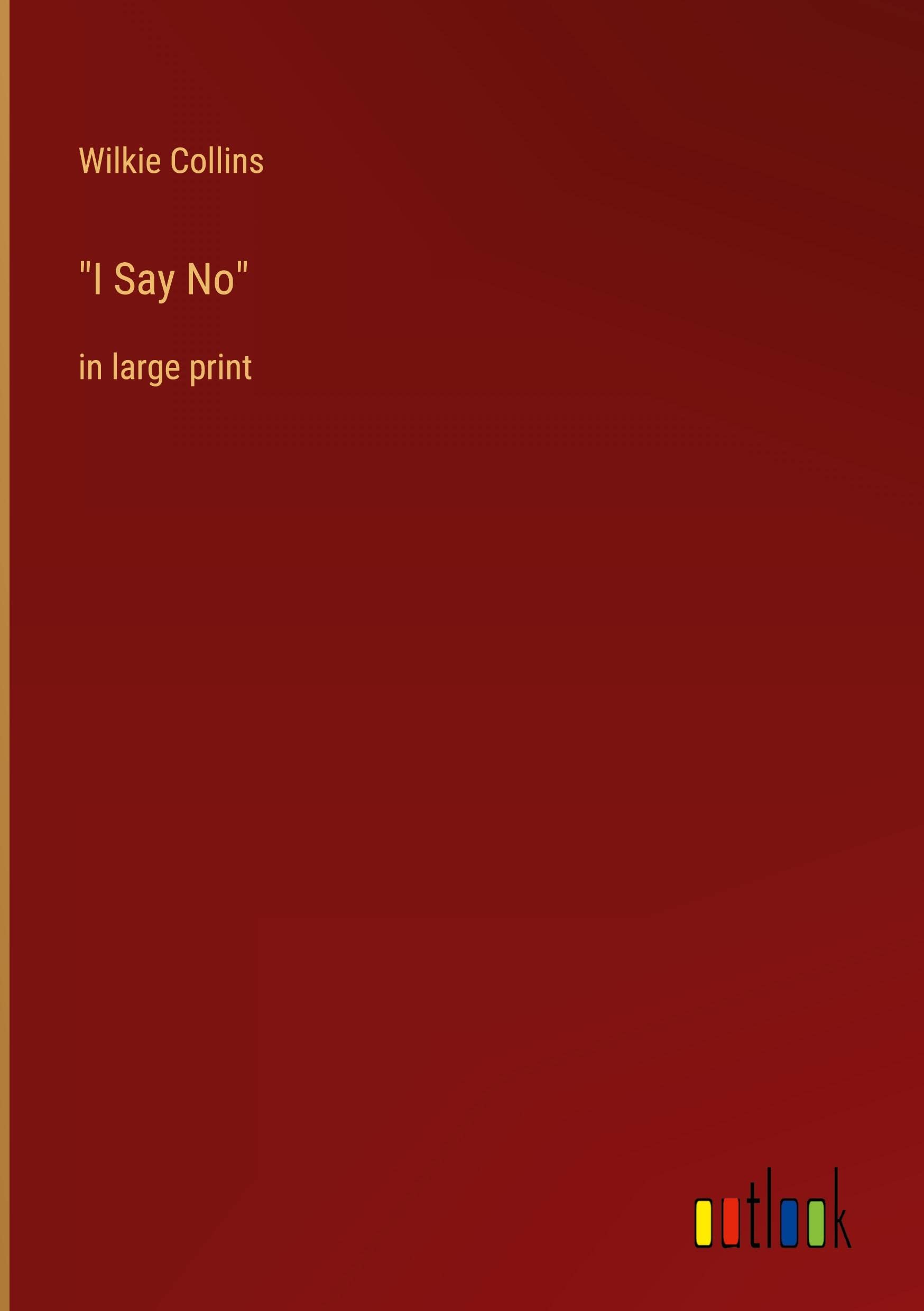 I Say No In Large Print By Wilkie Collins Goodreads i-say-no-in-large-print-by-wilkie-collins-goodreads