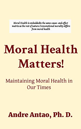 MORAL HEALTH MATTERS!: Maintaining Moral Health in Our Times by Andre ...
