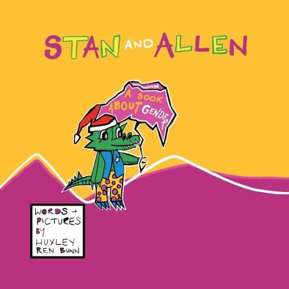Stan and Allen: A Book About Gender by Huxley Ren Bunn | Goodreads