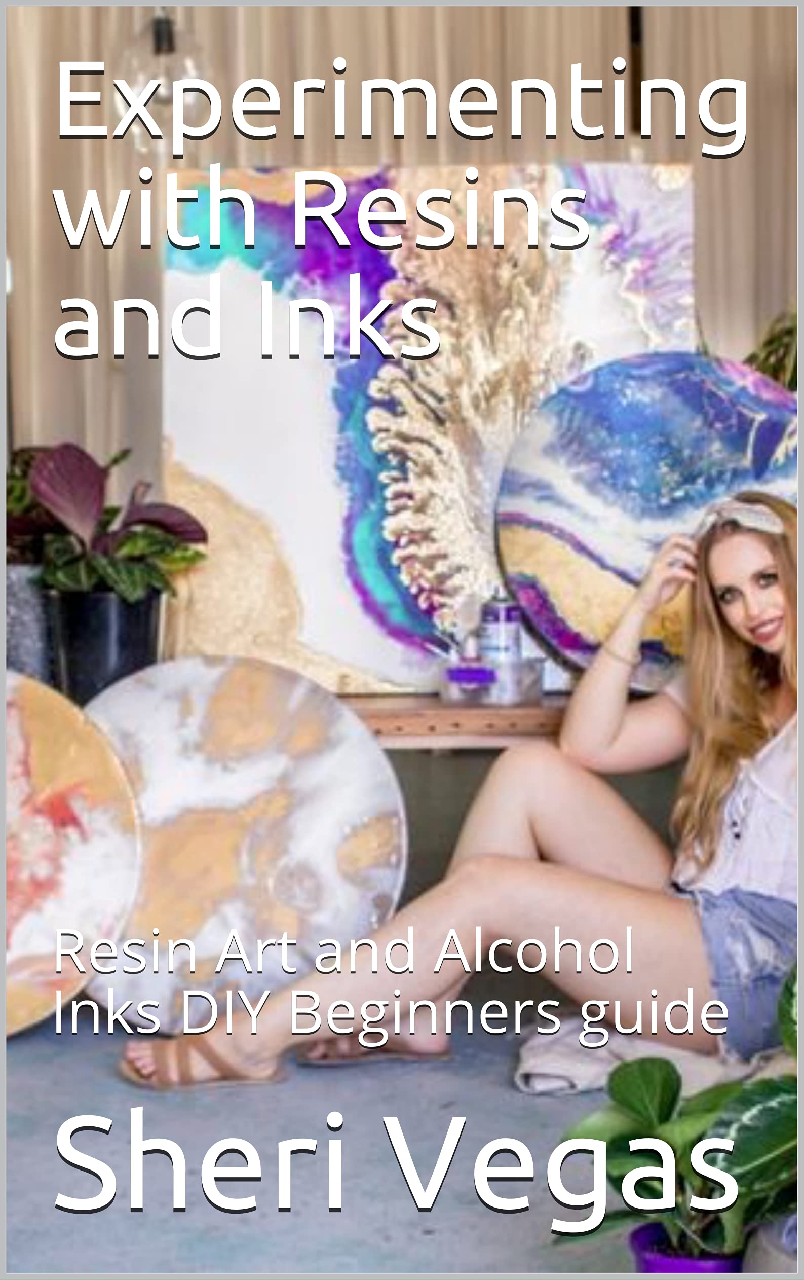 Experimenting with Resins and Inks : Resin Art and Alcohol Inks DIY Beginners guide by Sheri ...