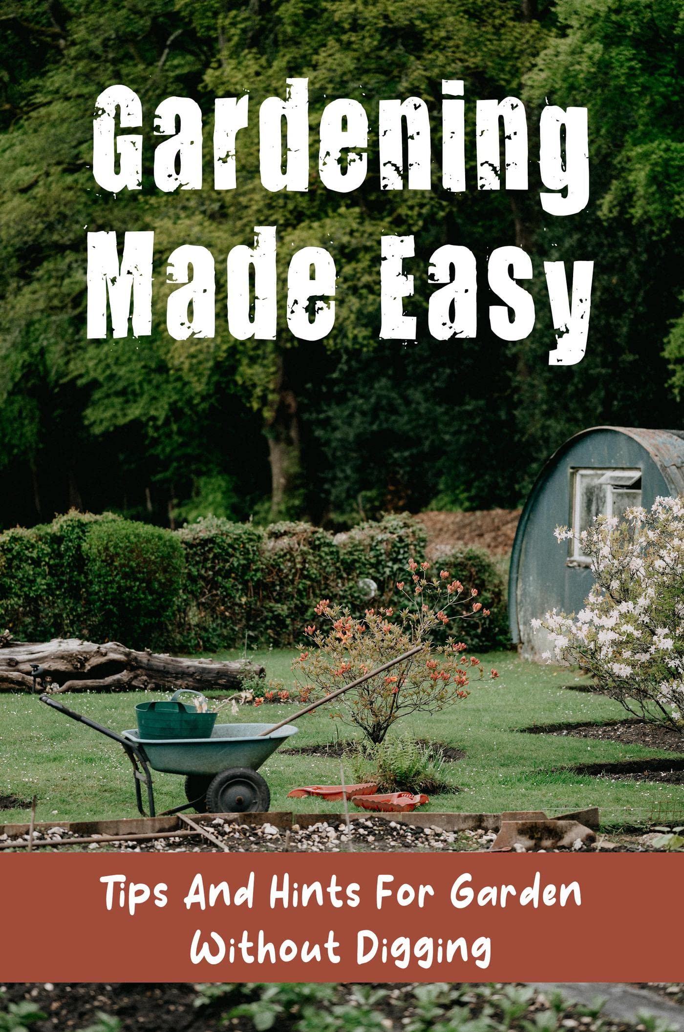 Gardening Made Easy: Tips And Hints For Garden Without Digging by ...