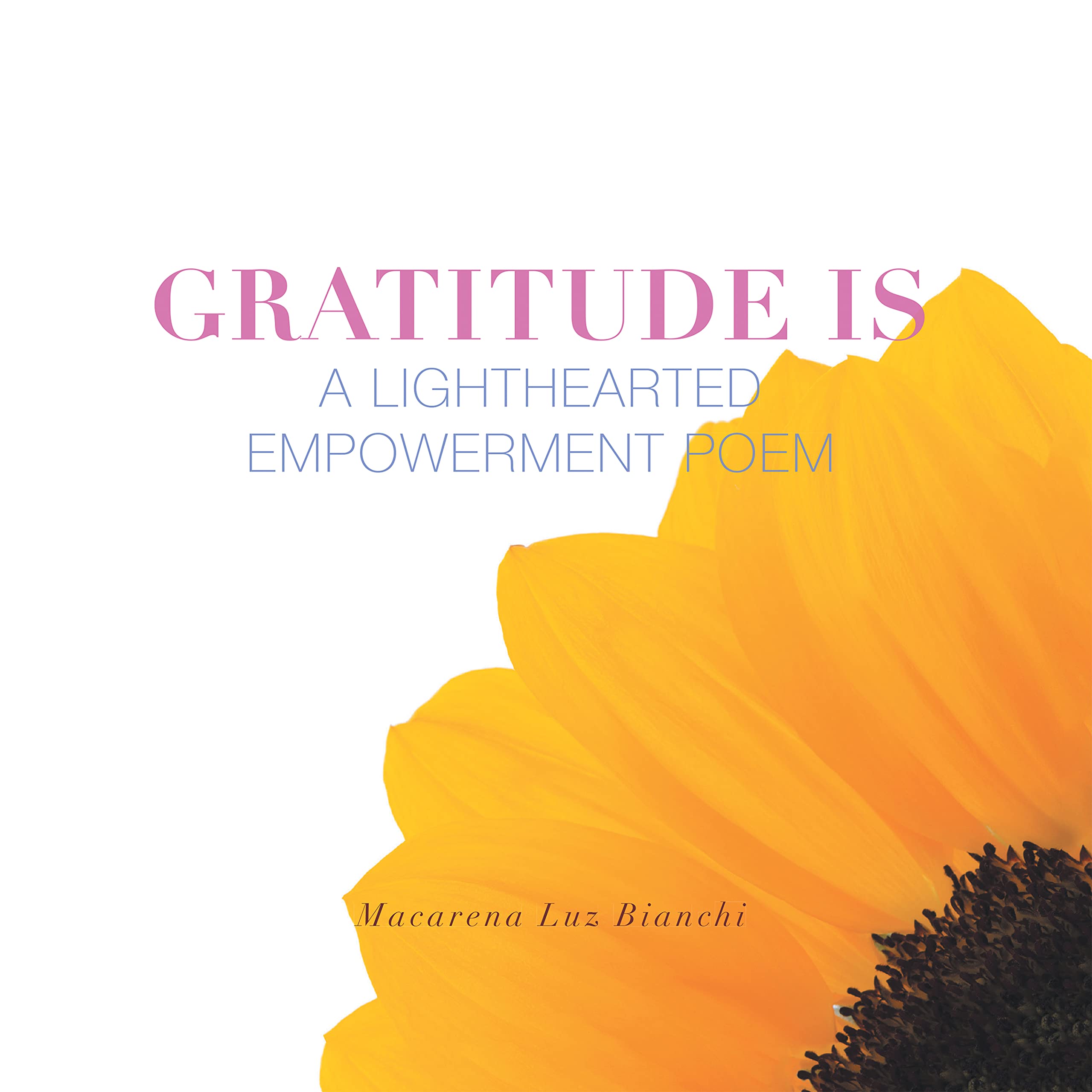 Gratitude Is: A Lighthearted Empowerment Poem by Macarena Luz Bianchi ...