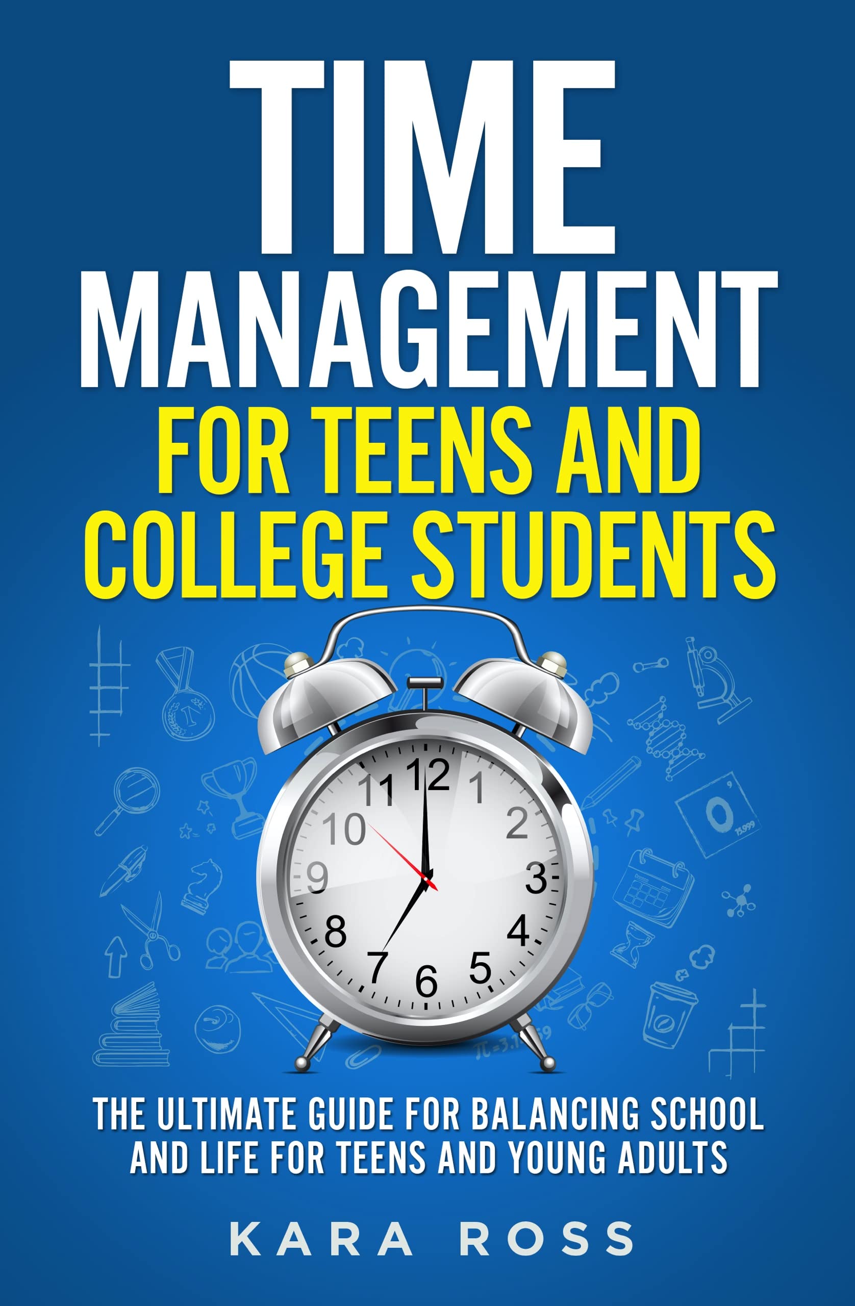 Time Management For Teens And College Students: The Ultimate Guide for ...