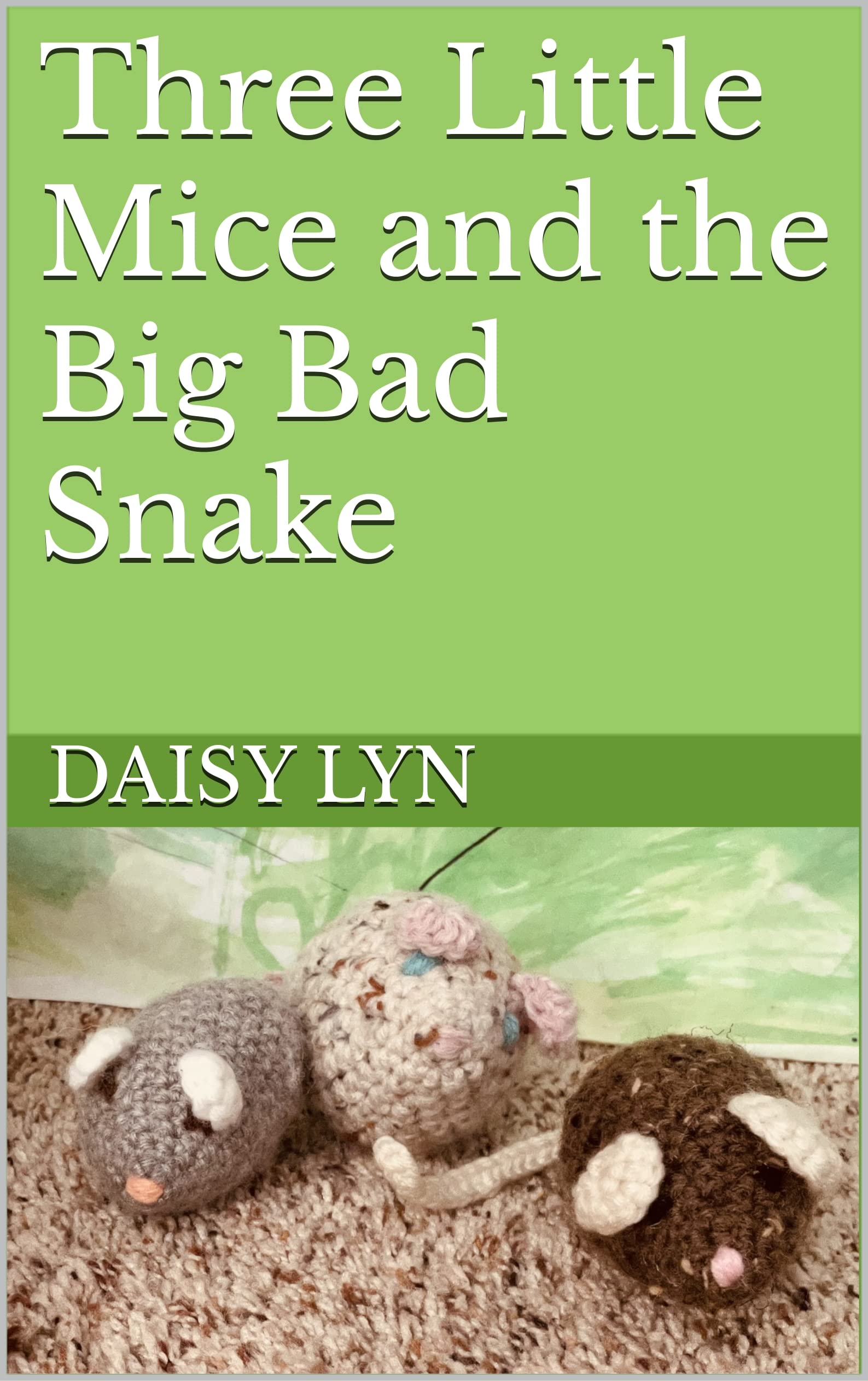 Three Little Mice and the Big Bad Snake by Daisy Lyn | Goodreads