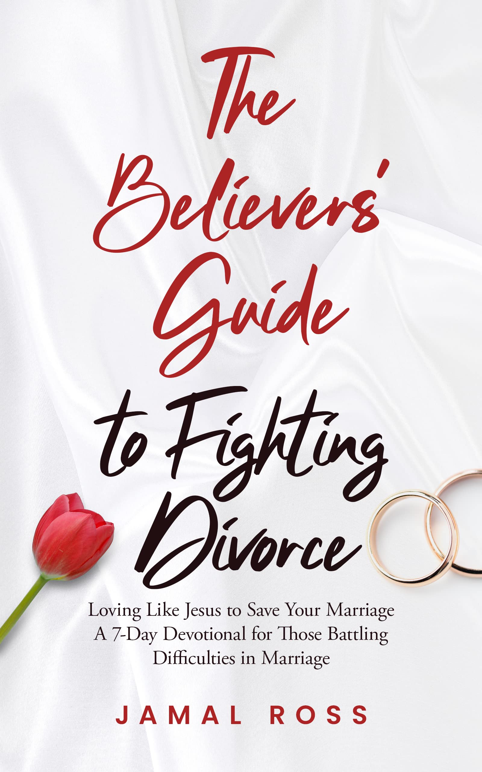 The Believer's Guide to Fighting Divorce: Loving Like Jesus to Save ...