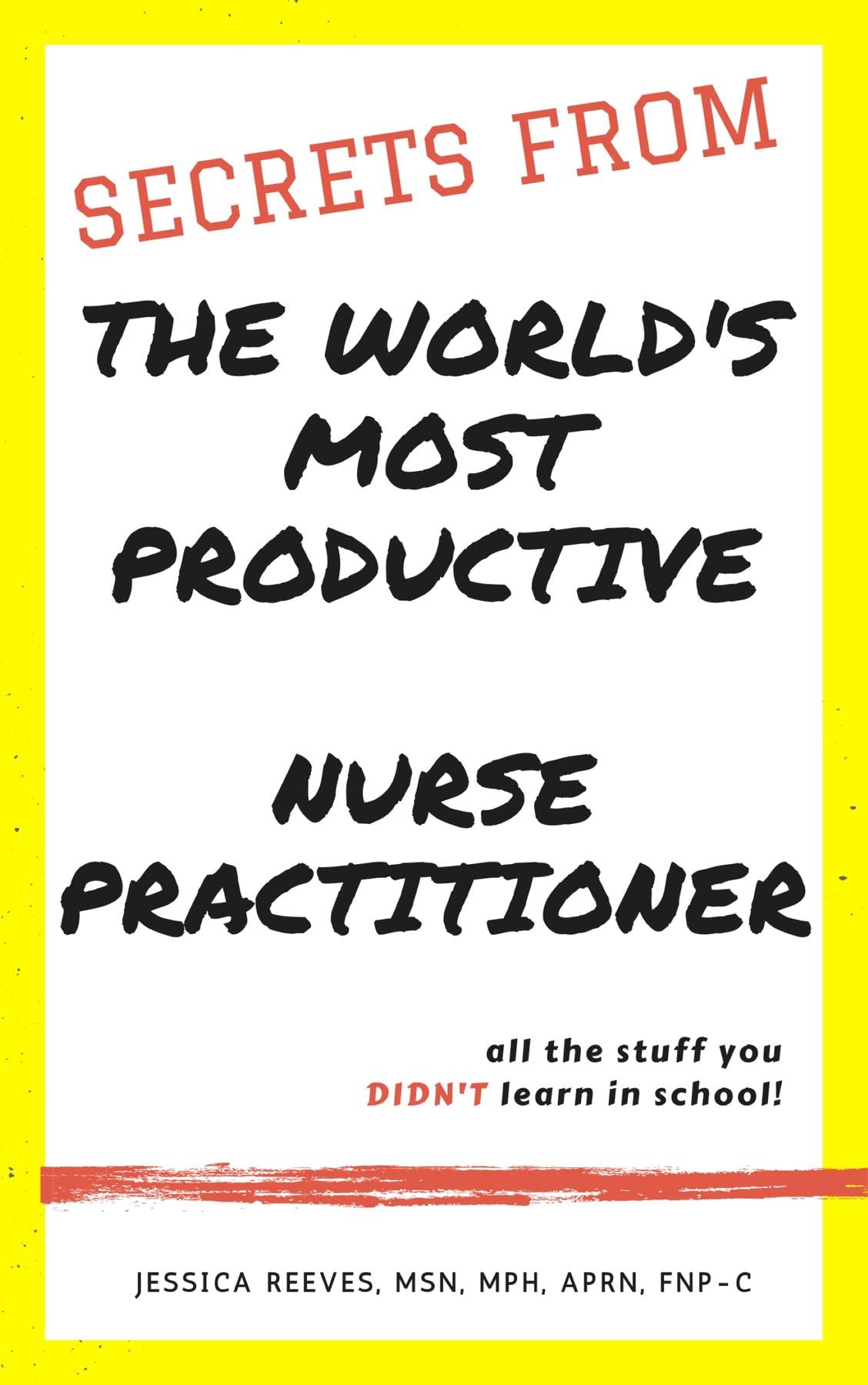 Secrets From The World's Most Productive Nurse Practitioner by Jessica ...