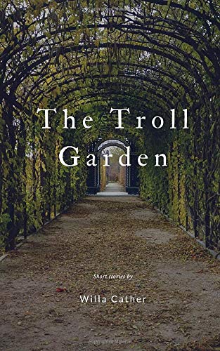 The Troll Garden by Willa Cather | Goodreads