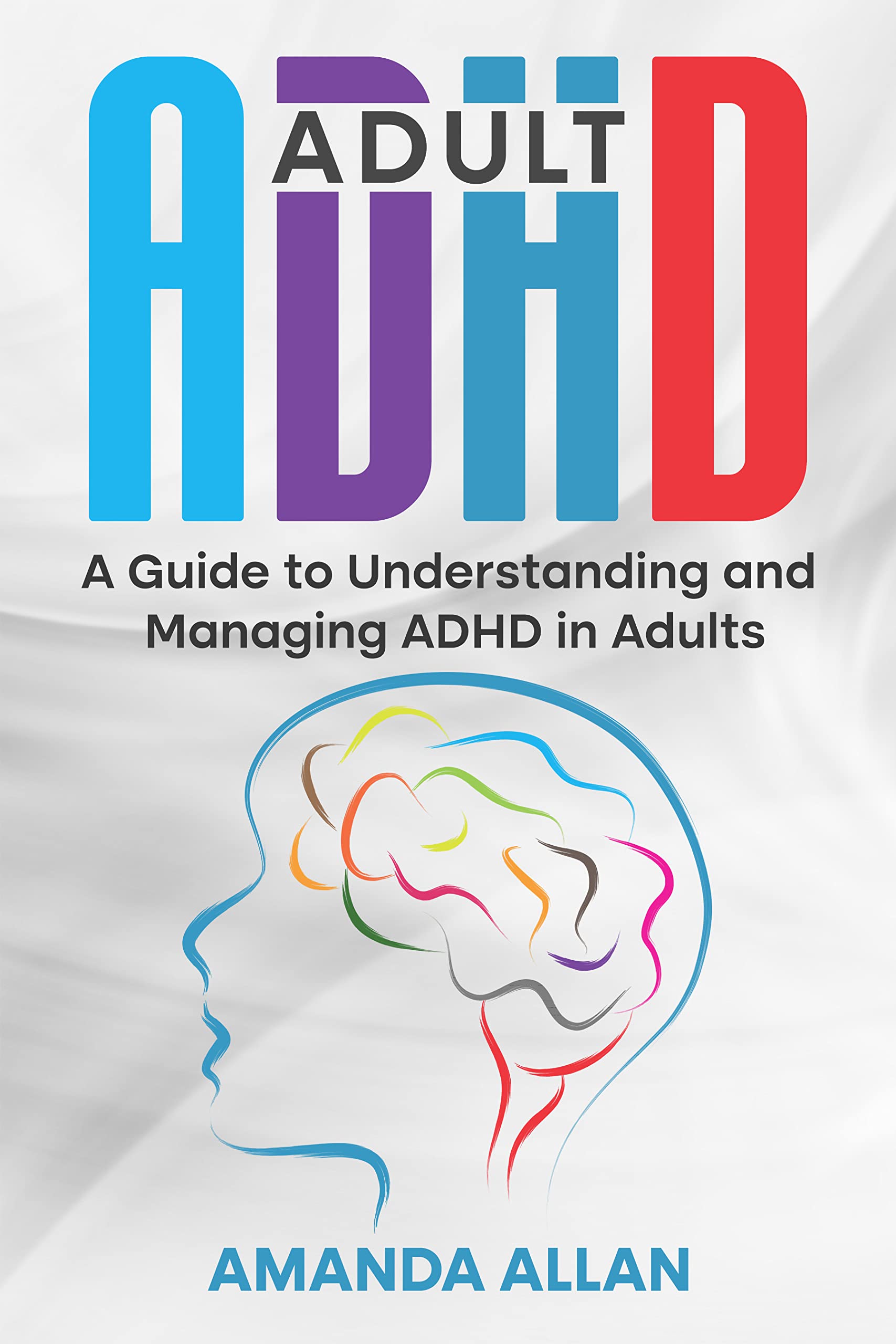 Adult ADHD: A Guide to Understanding and Managing ADHD in Adults by ...