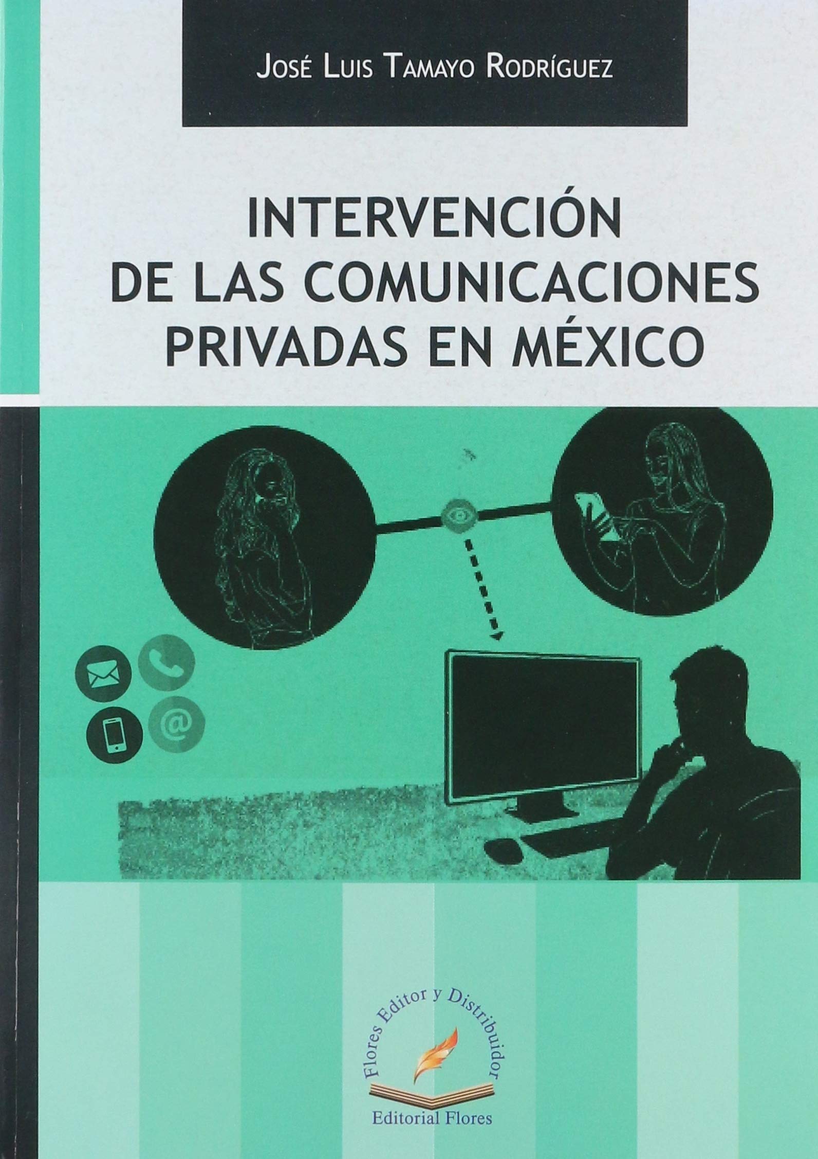 INTERVENCION DE LAS COMUNICACIONES PRIVADAS EN MEXICO by Jose Luis ...