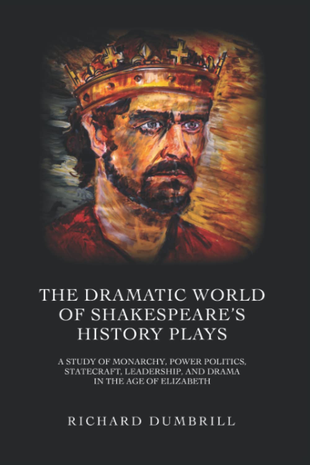 The Dramatic World Of Shakespeare's History Plays: A study of monarchy ...