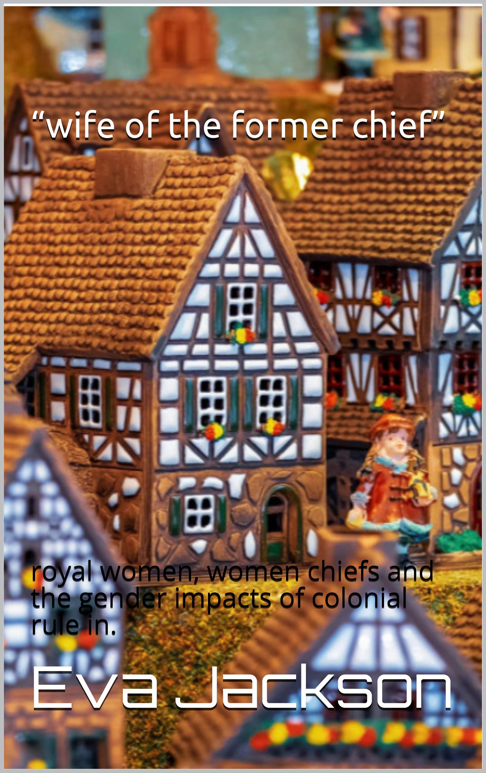 “wife of the former chief”: royal women, women chiefs and the gender impacts of colonial rule in ...