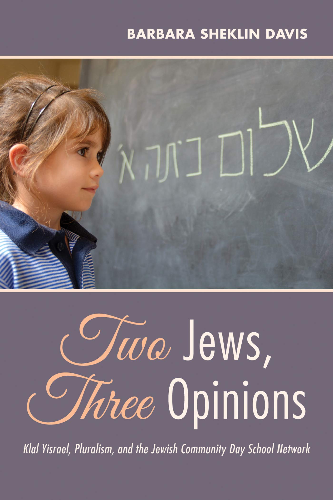 Two Jews, Three Opinions: Klal Yisrael, Pluralism, and the Jewish ...
