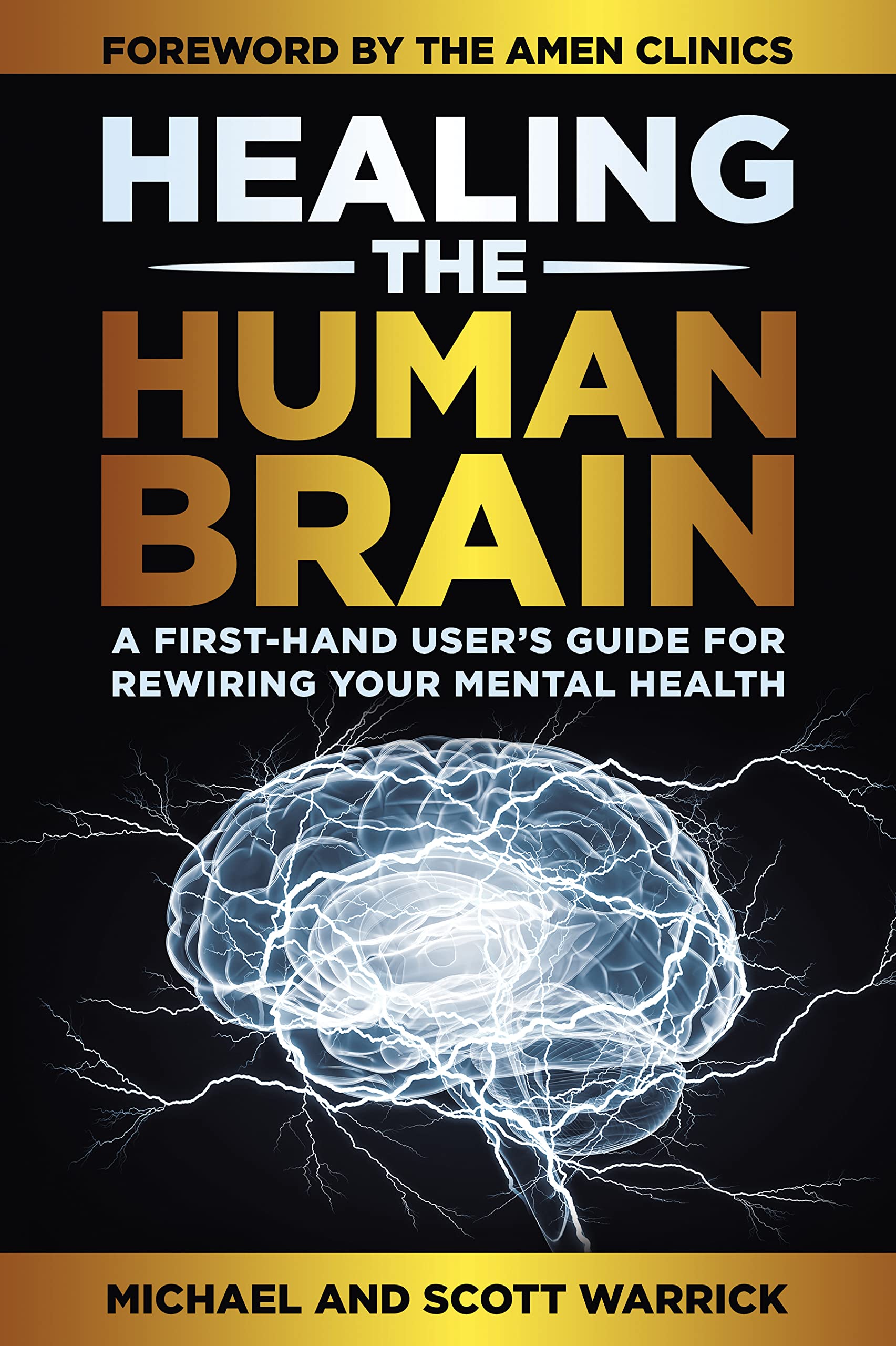 Healing the Human Brain: A First-Hand User’s Guide for Rewiring Your ...