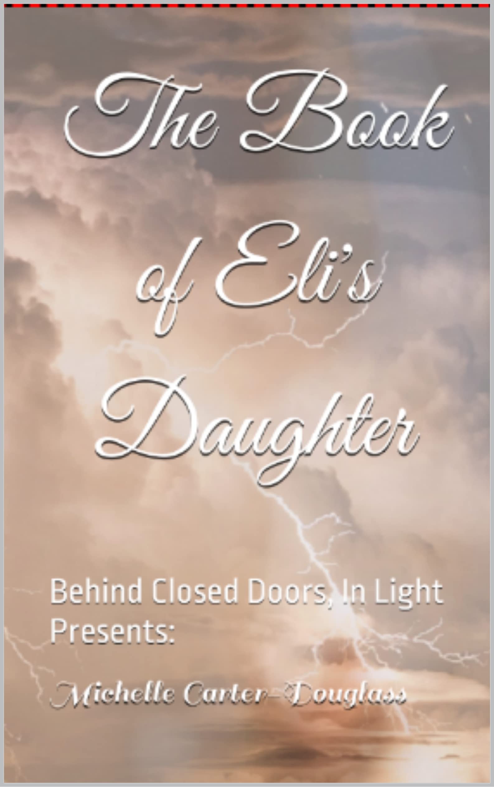 The Book of Eli’s Daughter: Behind Closed Doors, In Light Presents: by ...