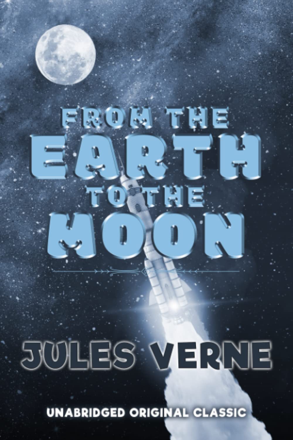 FROM THE EARTH TO THE MOON: UNABRIDGED ORIGINAL CLASSIC by Jules Verne ...