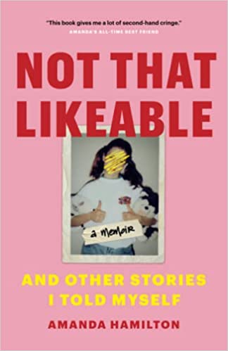 Not That Likeable: And Other Stories I Told Myself by Amanda Hamilton ...