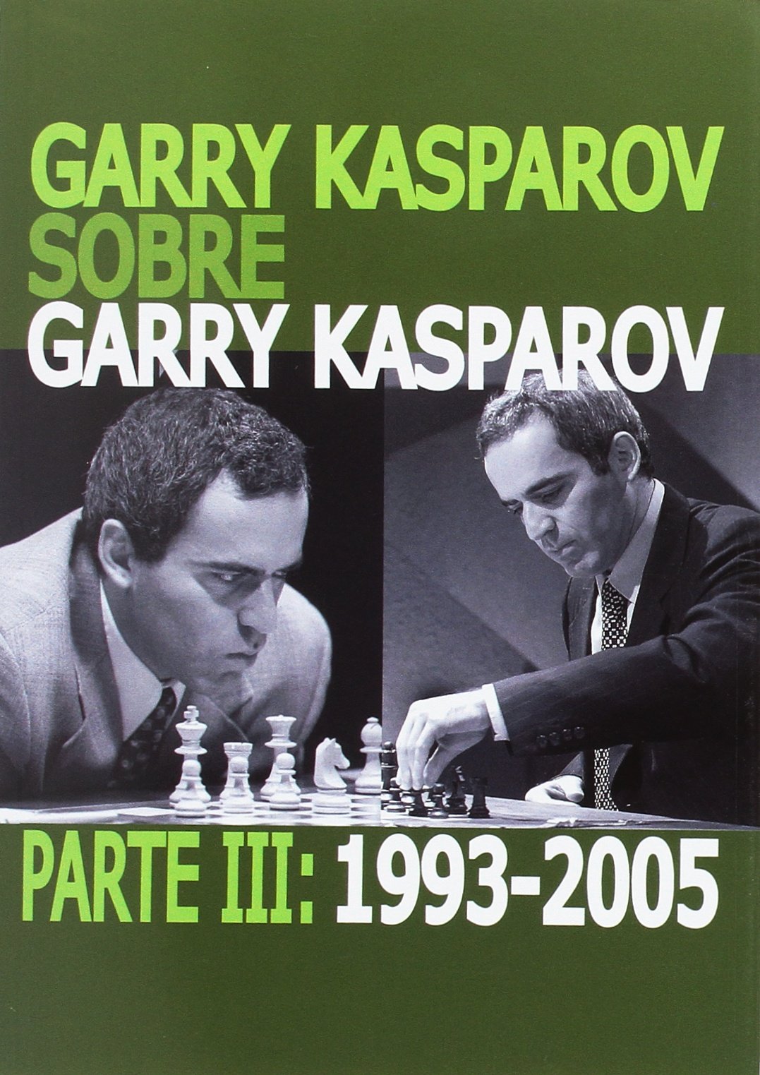 GARRY KASPAROV SOBRE GARRY KASPAROV. PARTE III: 1993-2005 by Garry ...