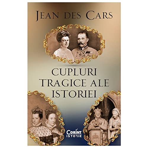Cupluri Tragice Ale Istoriei by Jean des Cars | Goodreads