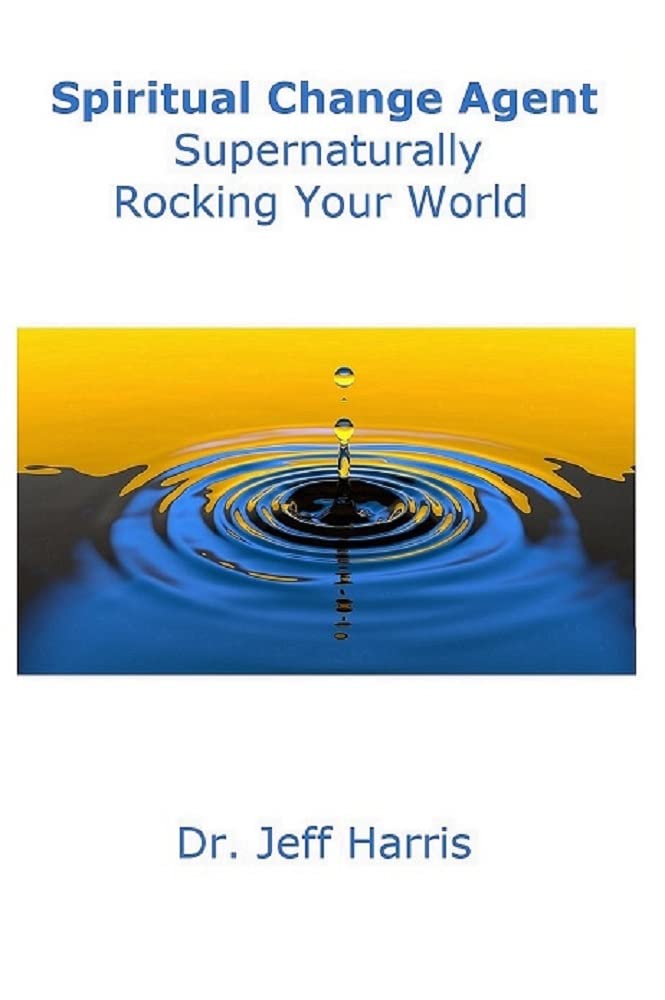 Spiritual Change Agent: Supernaturally Rocking Your World by Jeff ...