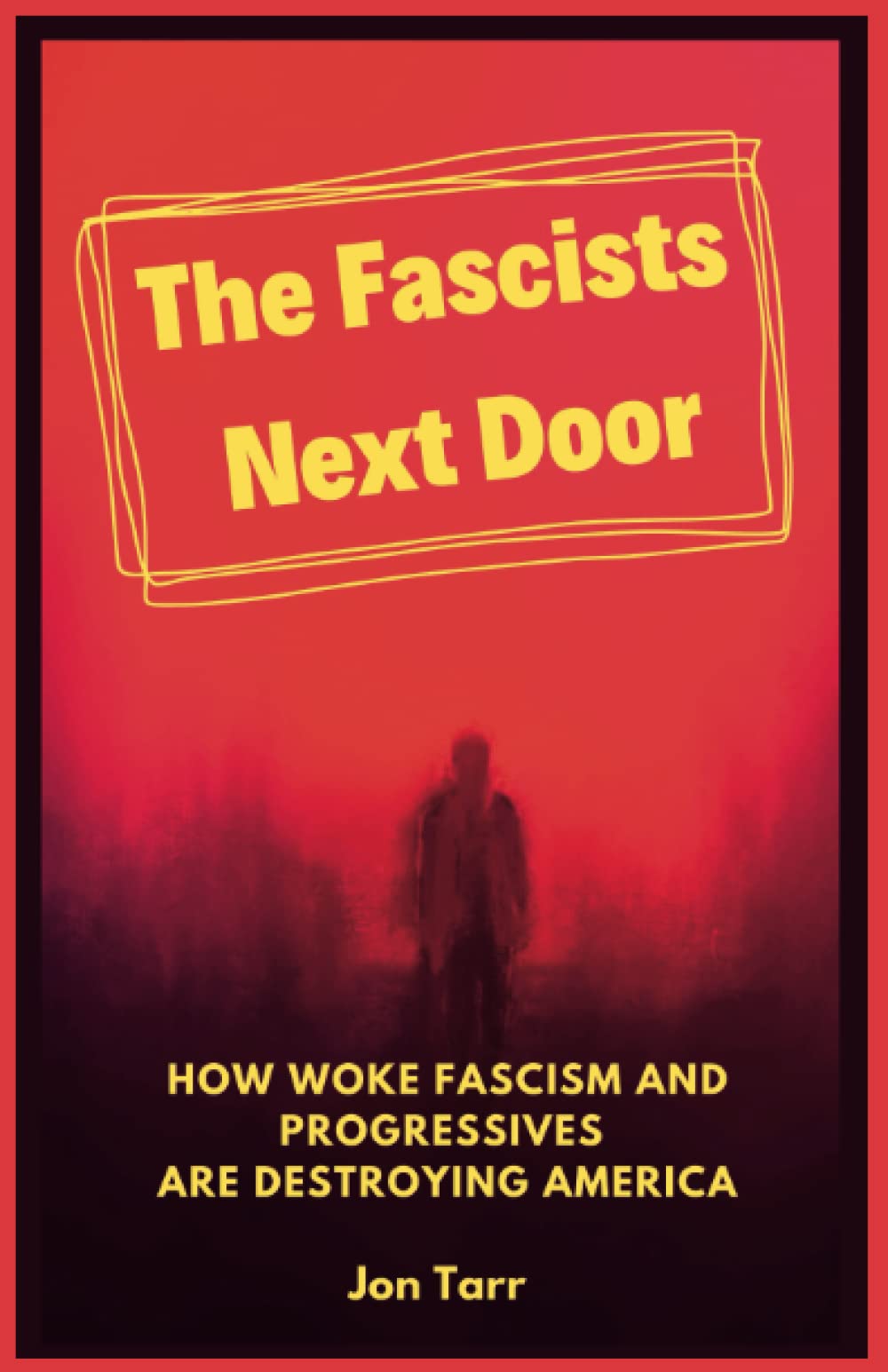 The Fascists Next Door: How Woke Fascism and Progressives are ...