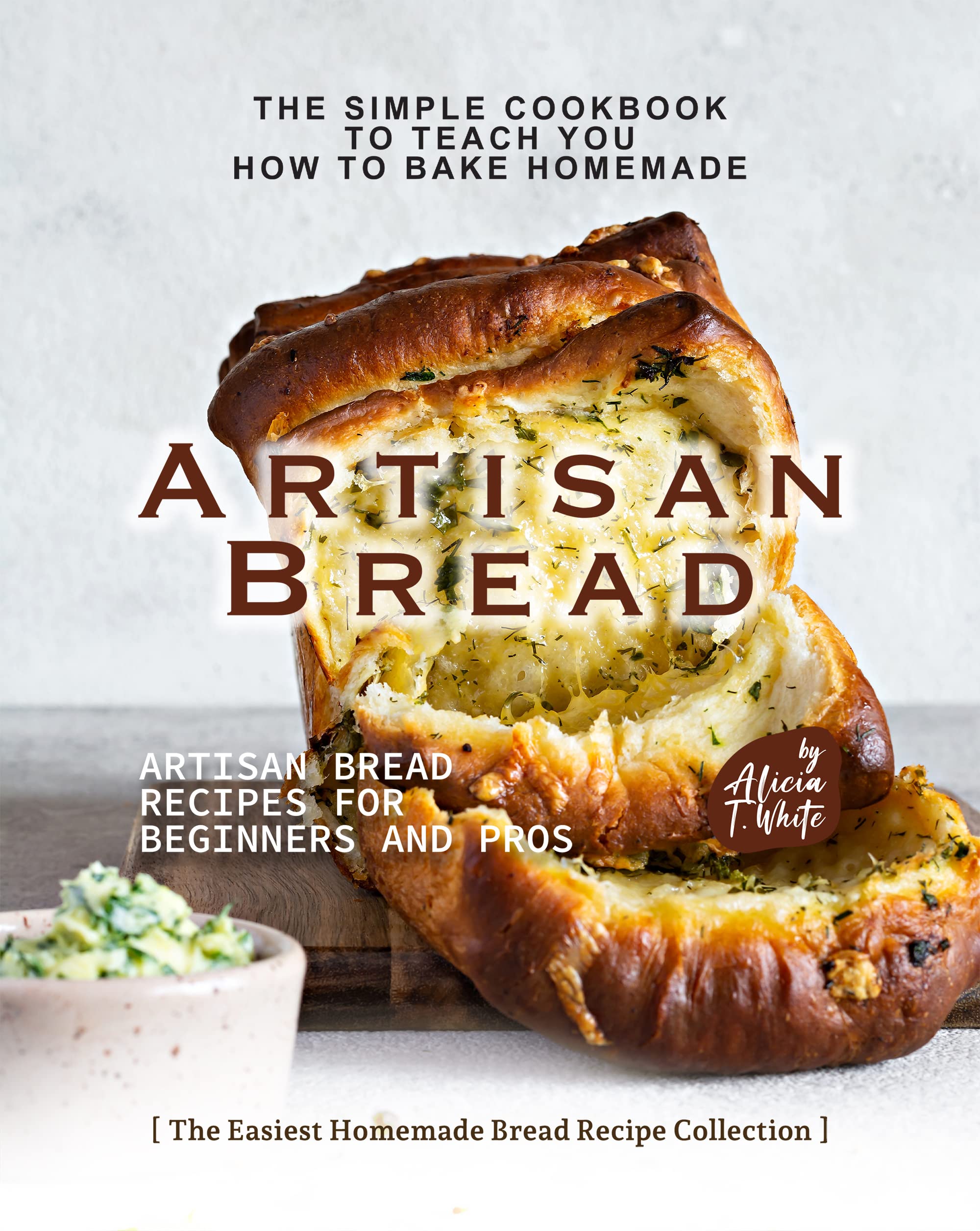 The Simple Cookbook to Teach You How to Bake Homemade Artisan Bread ...