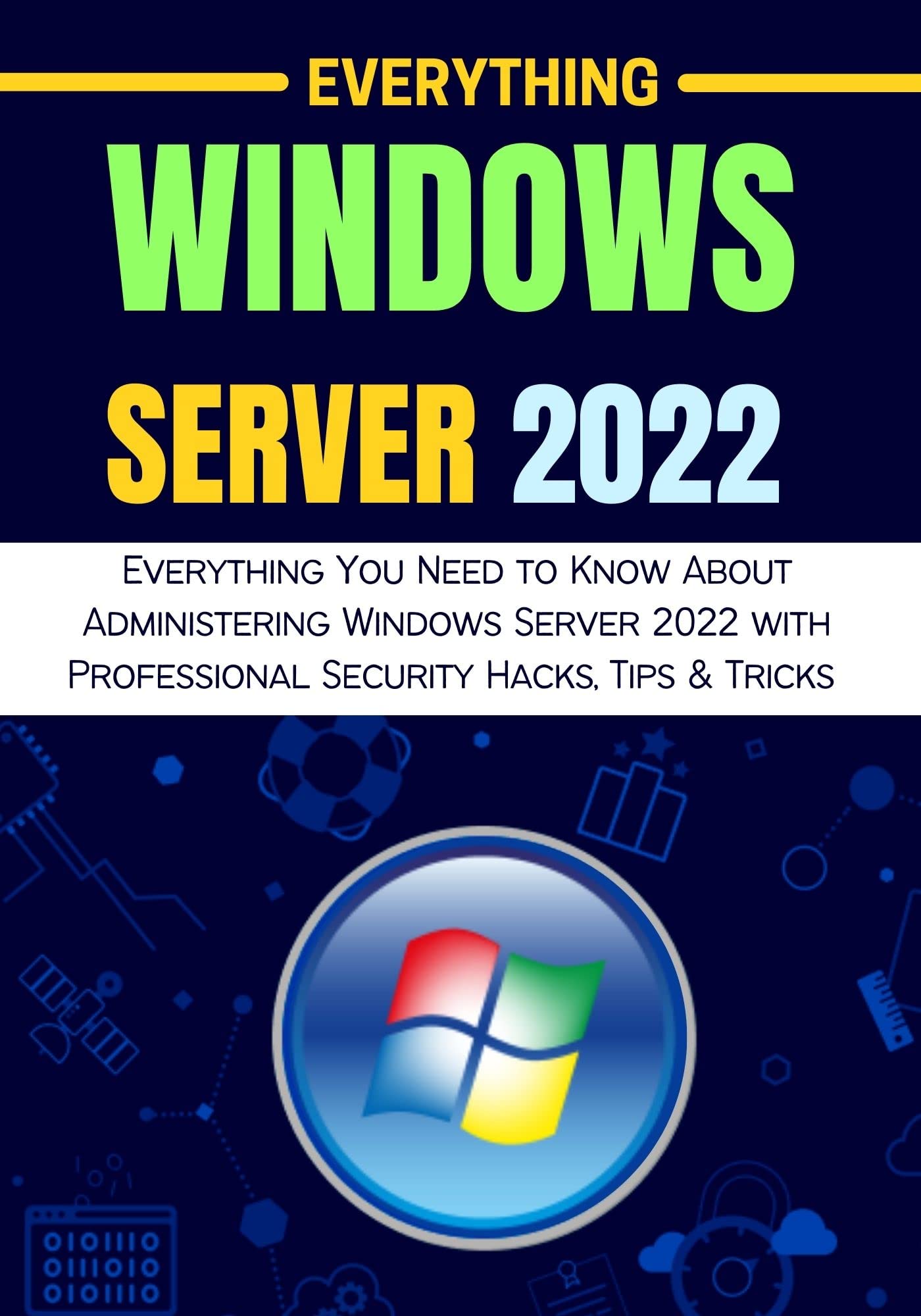 EVERYTHING WINDOWS SERVER 2022 : Everything You Need to Know About ...