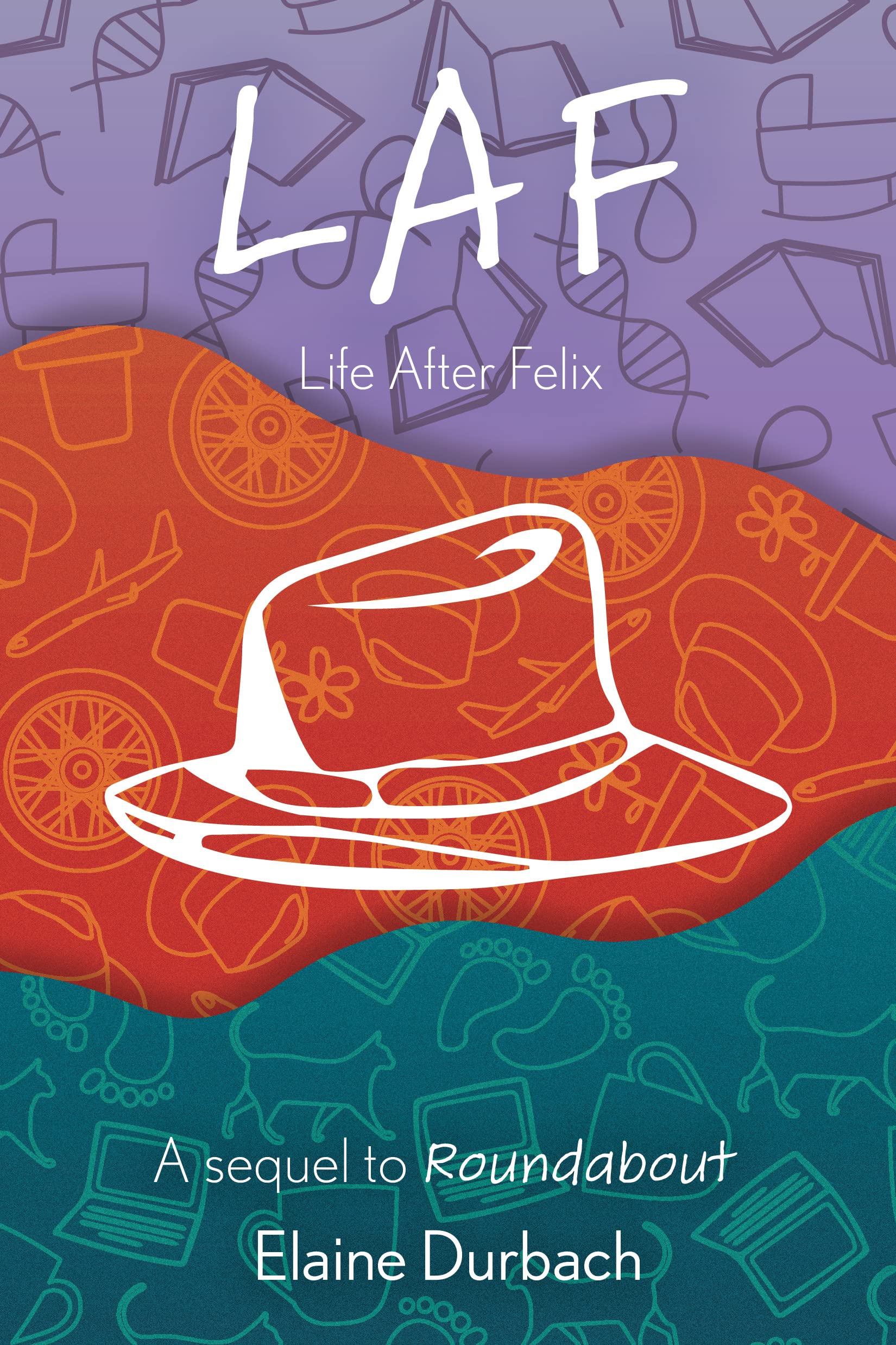 LAF - Life After Felix: A Sequel to Roundabout by Elaine Durbach ...