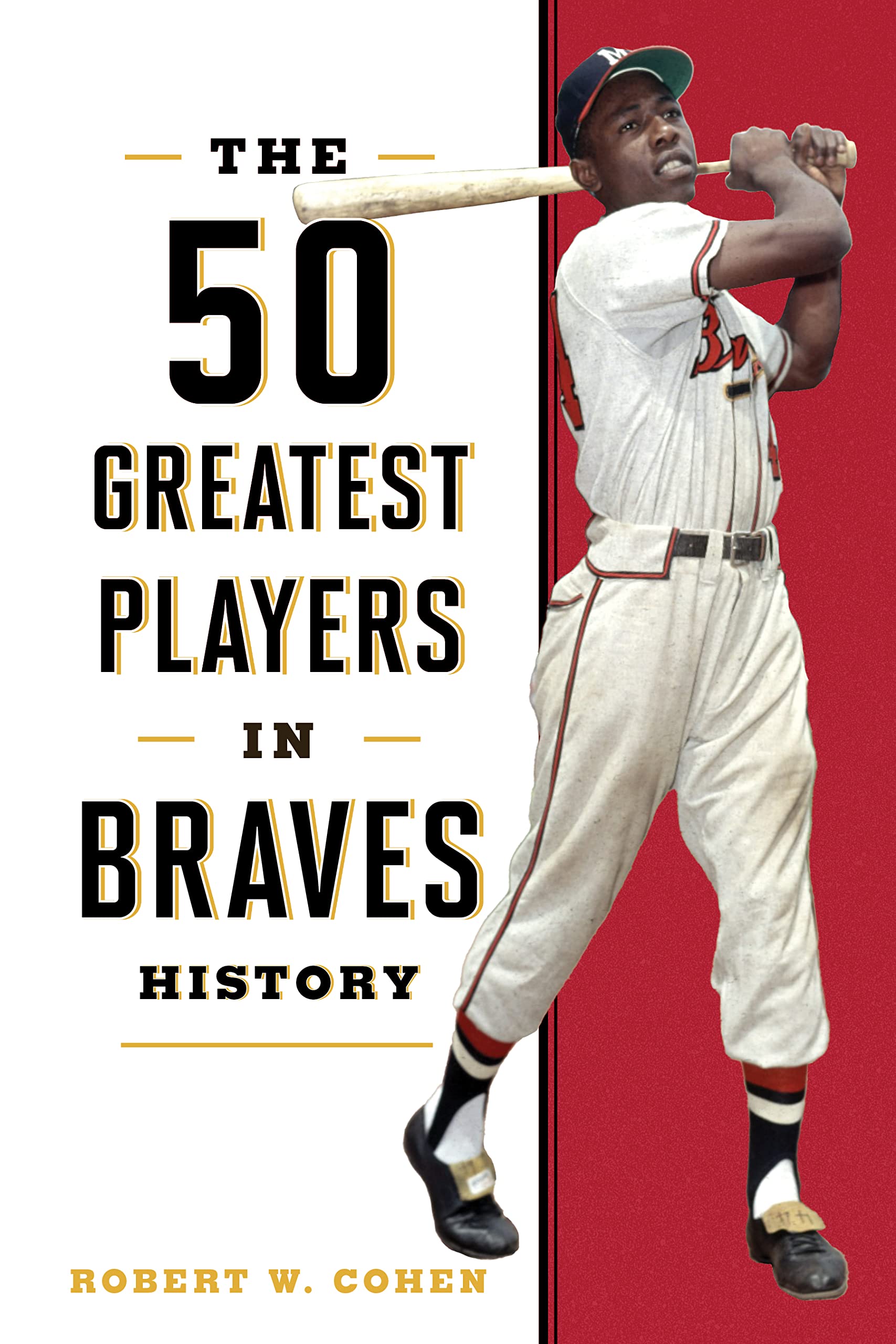 The 50 Greatest Players in Braves History by Robert W. Cohen | Goodreads