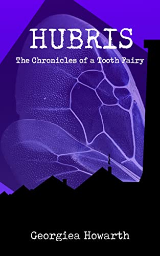 Hubris: The Chronicles of a Tooth Fairy by Georgiea Howarth | Goodreads