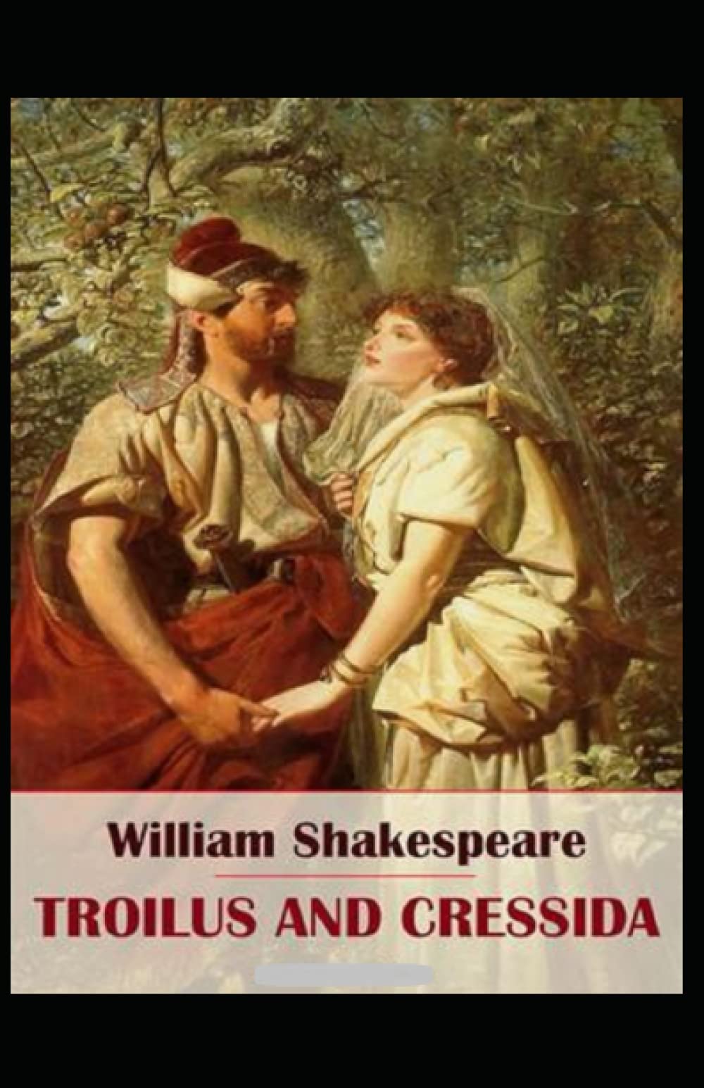 The History of Troilus and Cressida Annotated by William Shakespeare ...