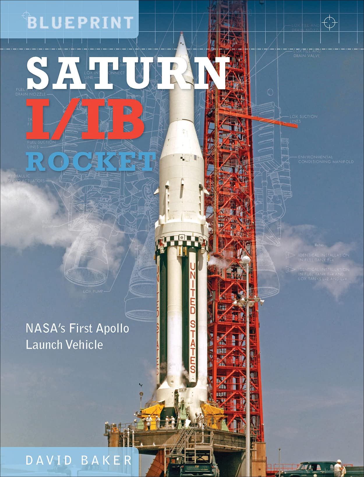 Saturn I/IB Rocket: NASA's First Apollo Launch Vehicle by David Baker ...