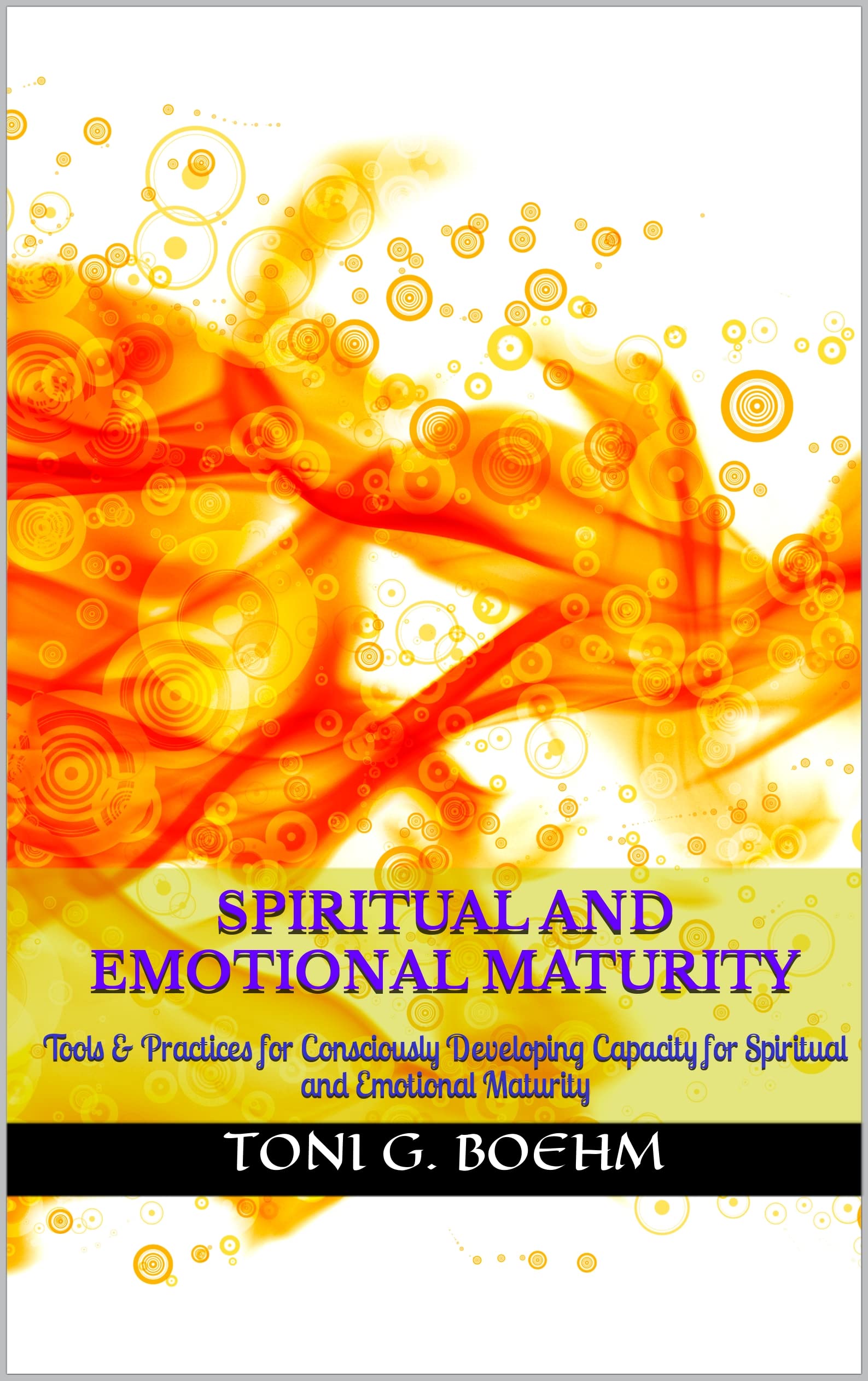 Spiritual and Emotional Maturity: Tools & Practices for Consciously ...