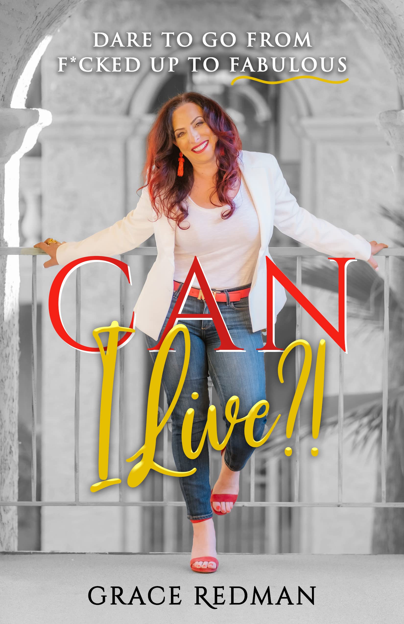 Can I Live?!: Dare to Go from F*cked Up to Fabulous by Grace Redman ...