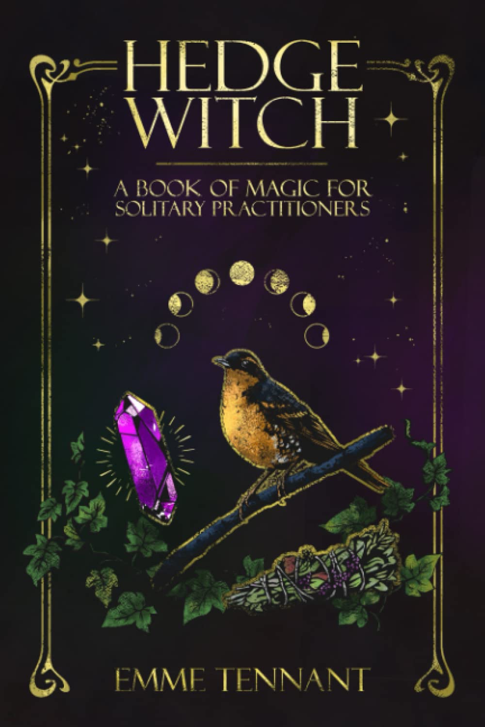 Hedge Witch: A Book of Magic for Solitary Practitioners by Emme Tennant ...