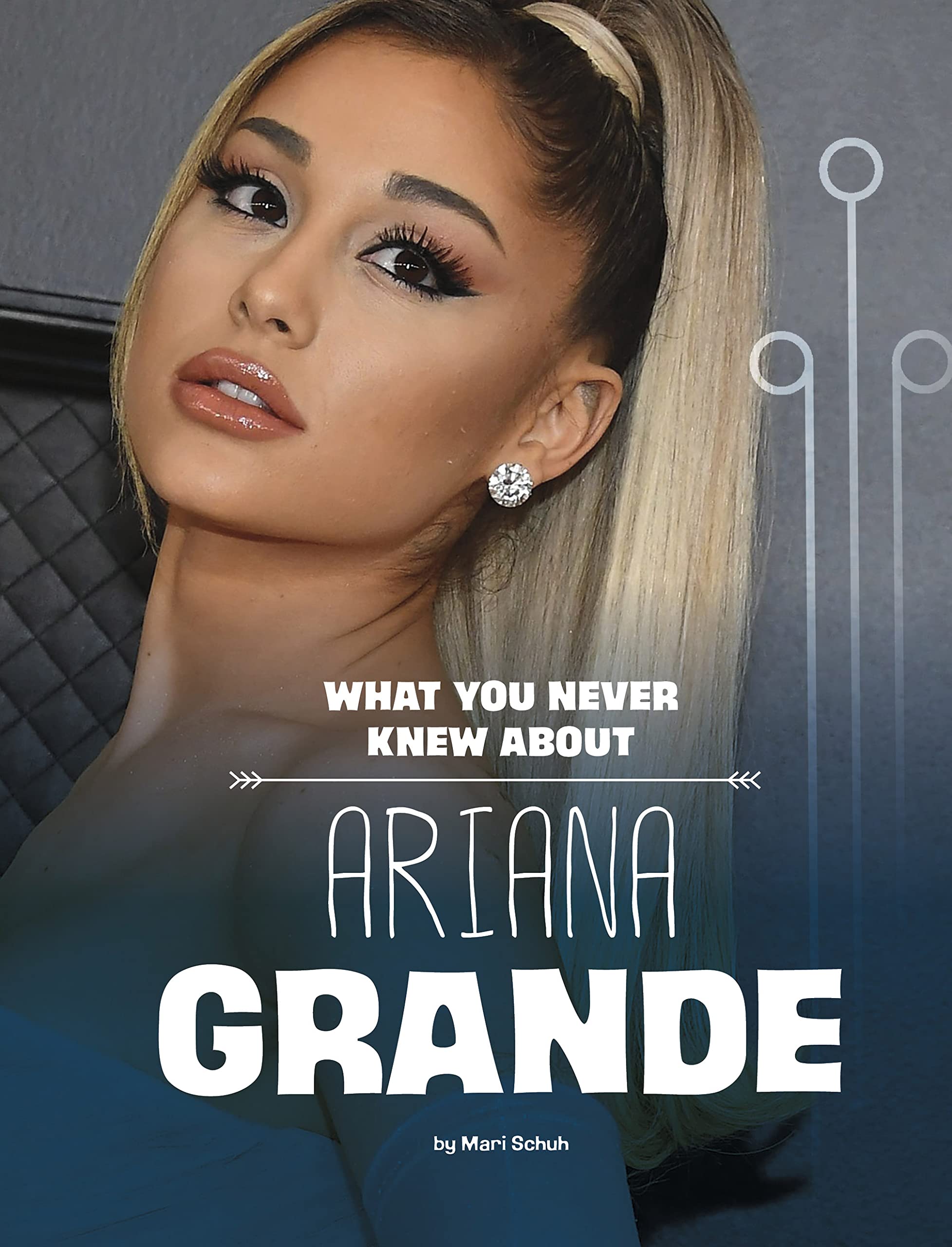 What You Never Knew About Ariana Grande by Mari Schuh | Goodreads