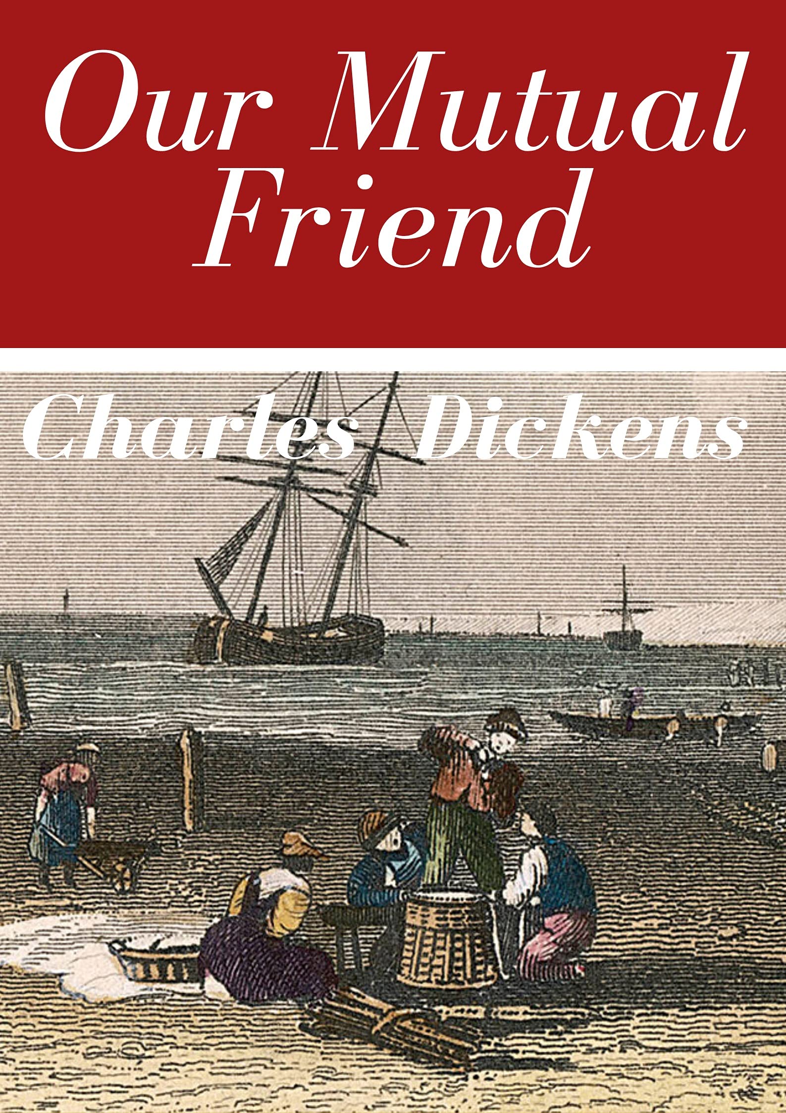 Our Mutual Friend: Charles Dickens (Charles Dickens History & Criticism ...